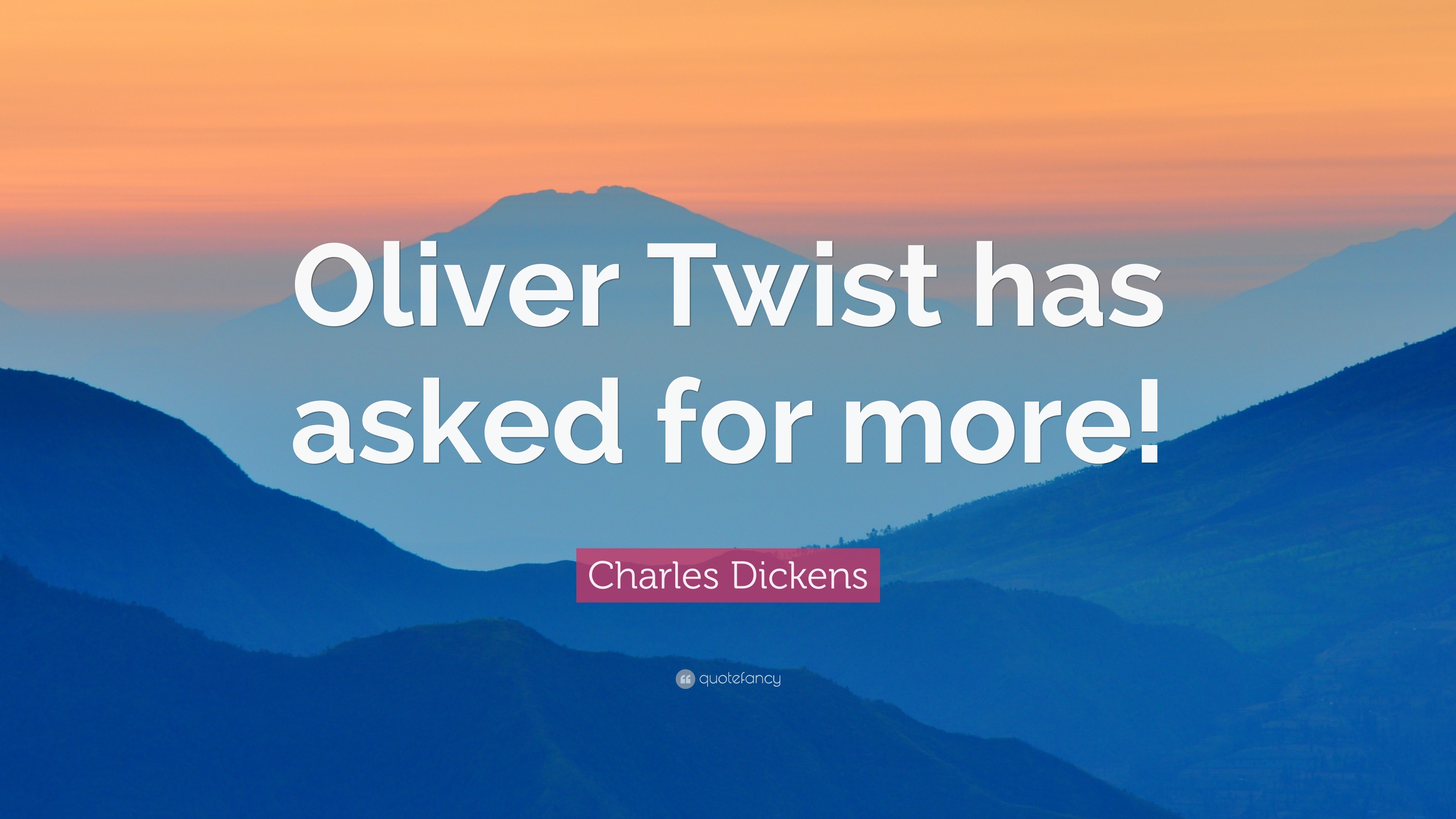 Charles Dickens Quote: “Oliver Twist has asked for more!”