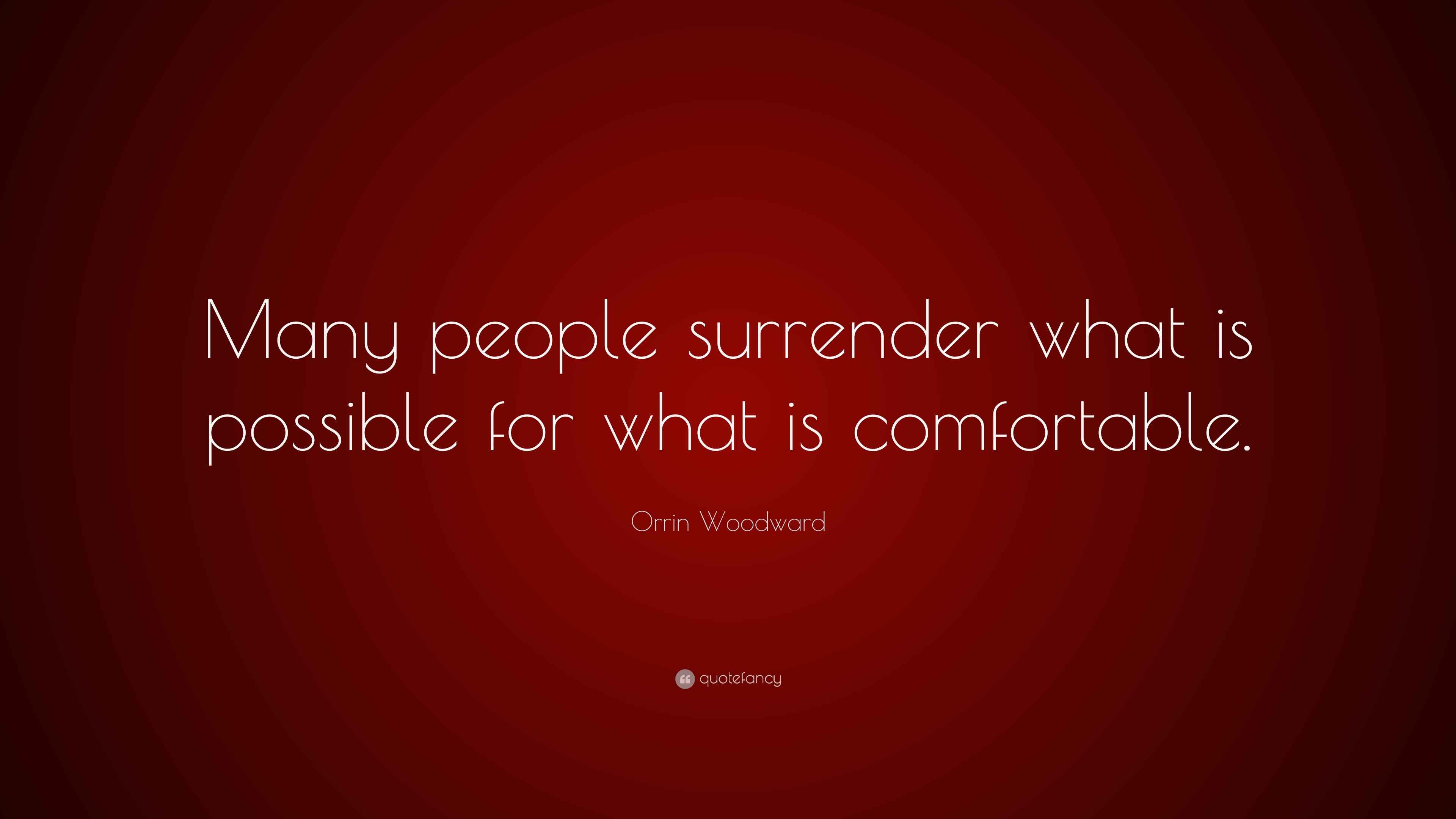 Orrin Woodward Quote: “Many people surrender what is possible for what ...