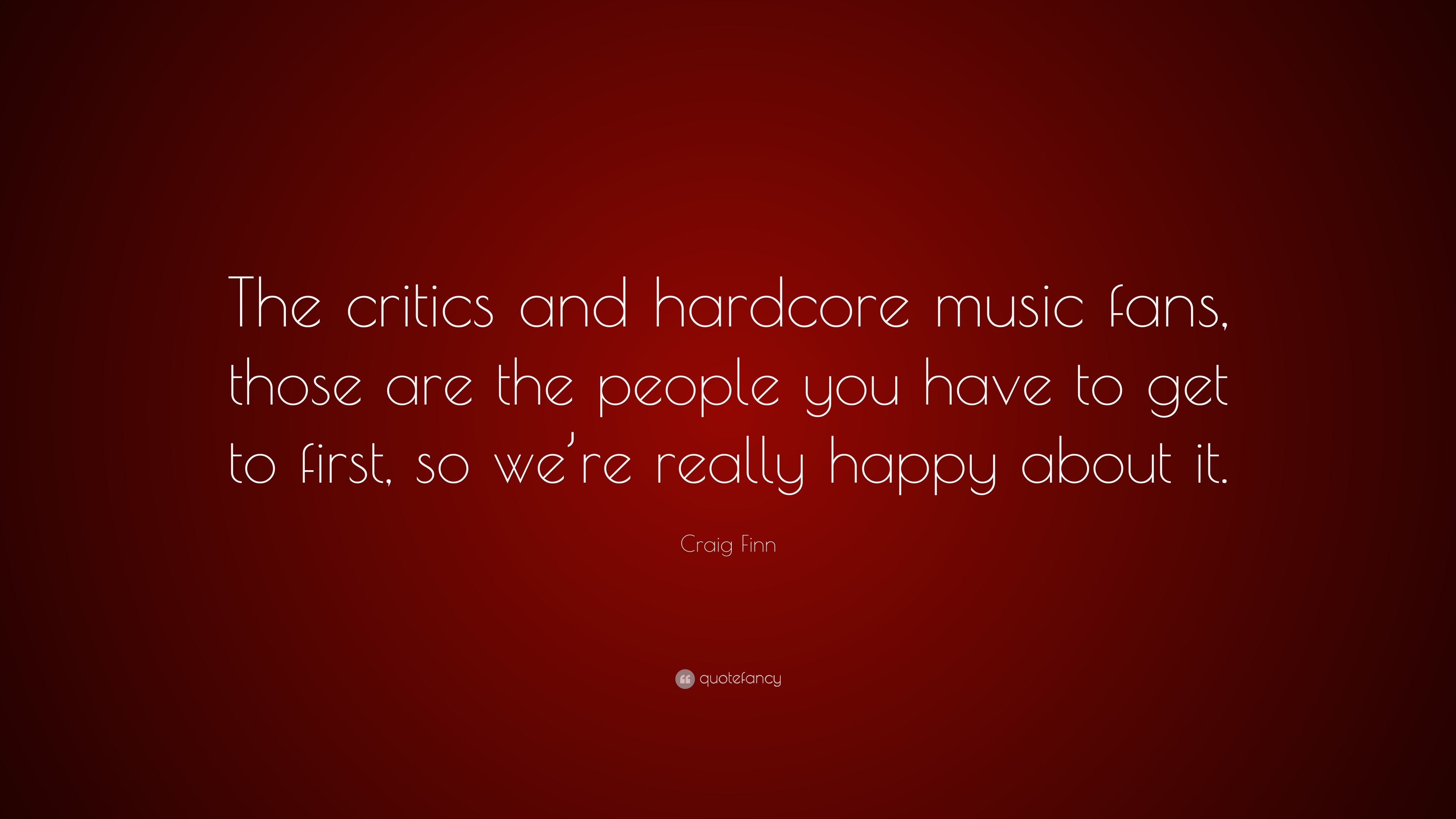 Craig Finn Quote: “The critics and hardcore music fans, those are the ...