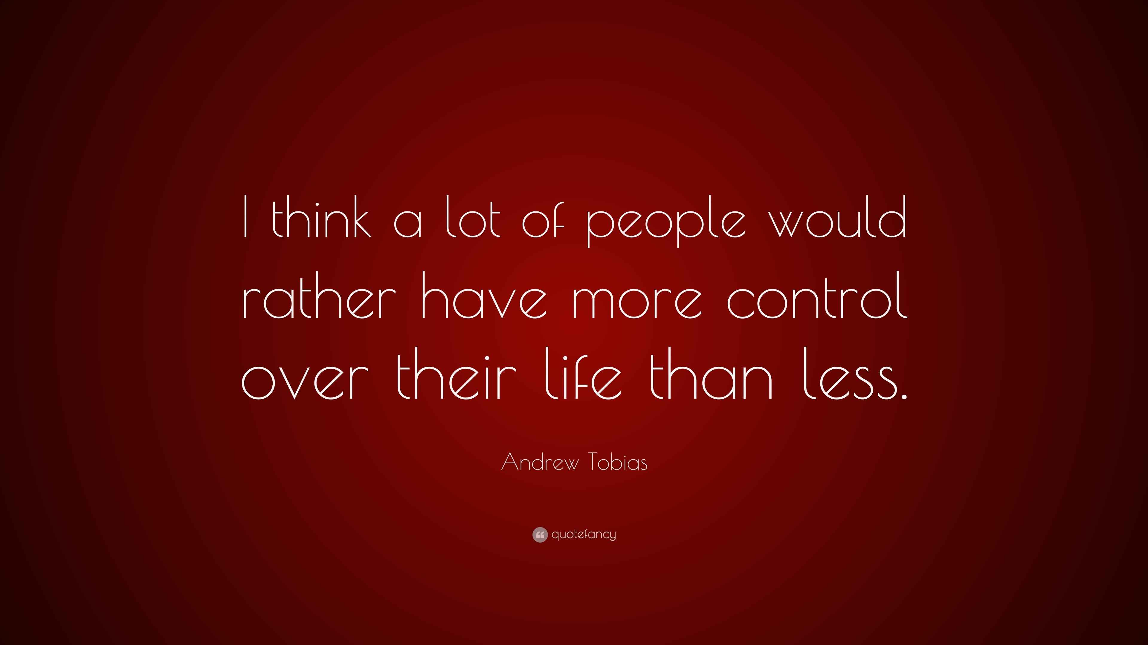 Andrew Tobias Quote: “I think a lot of people would rather have more ...