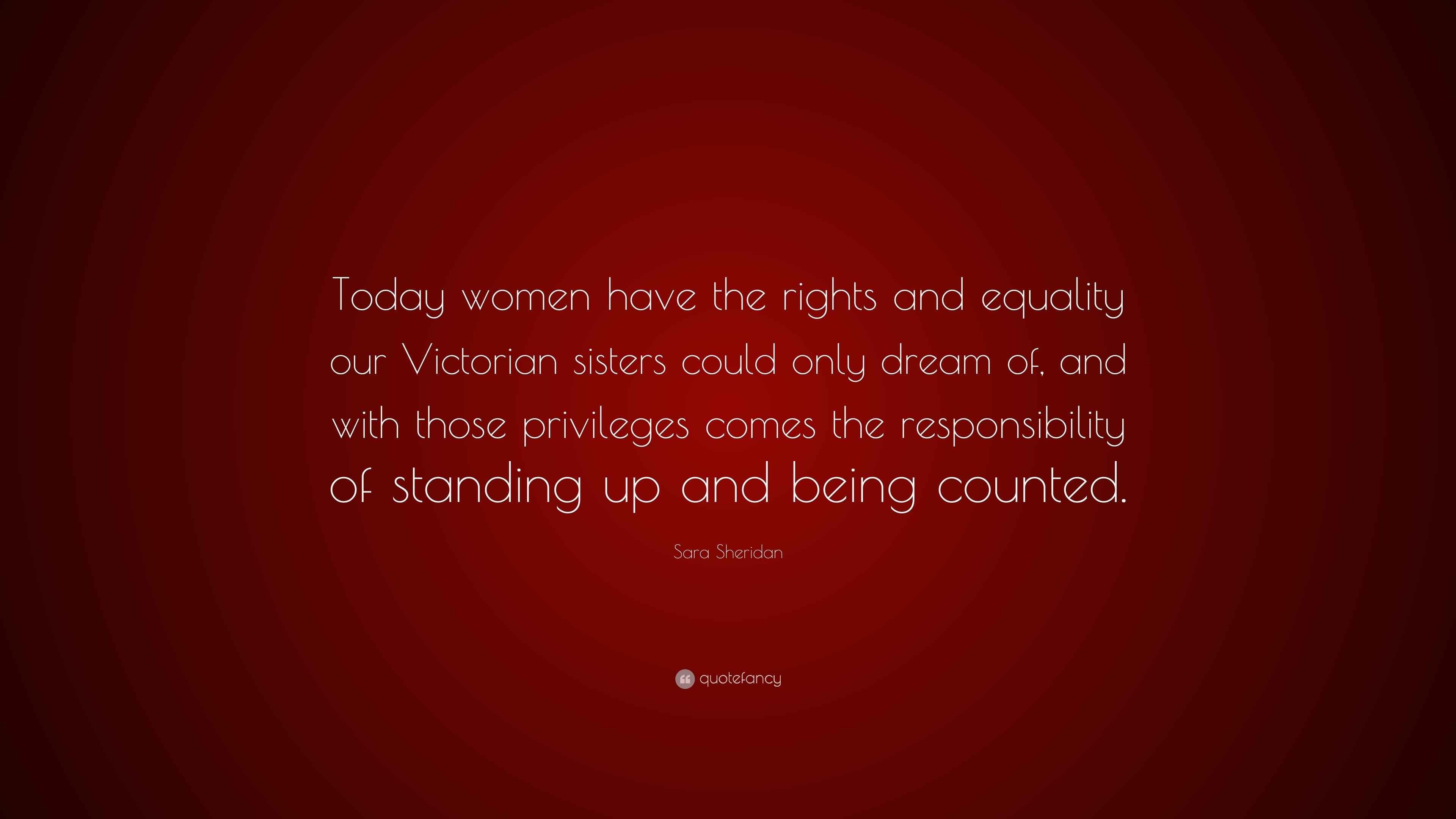 Sara Sheridan Quote: “Today women have the rights and equality our ...