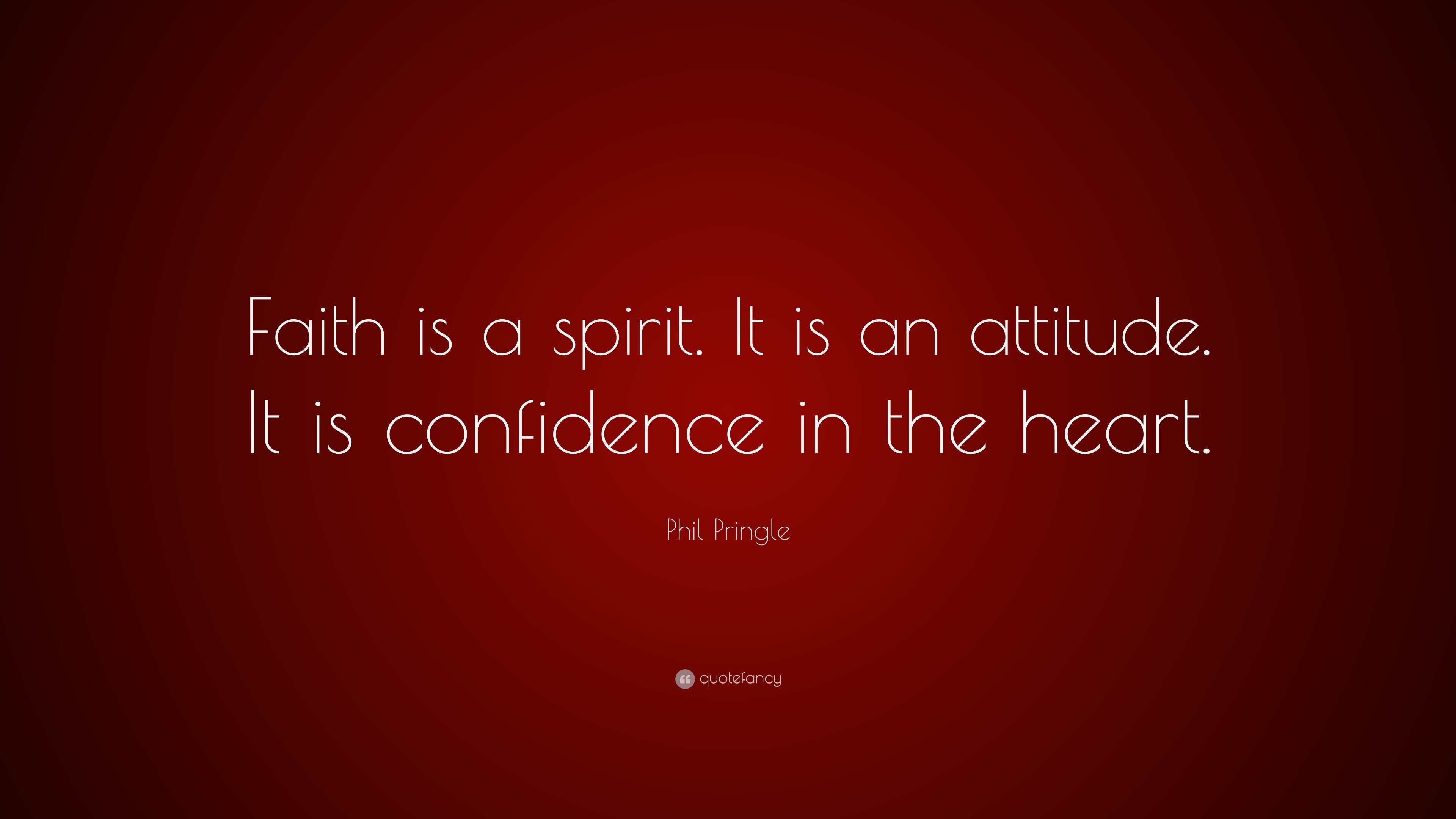 Phil Pringle Quote: “Faith is a spirit. It is an attitude. It is ...