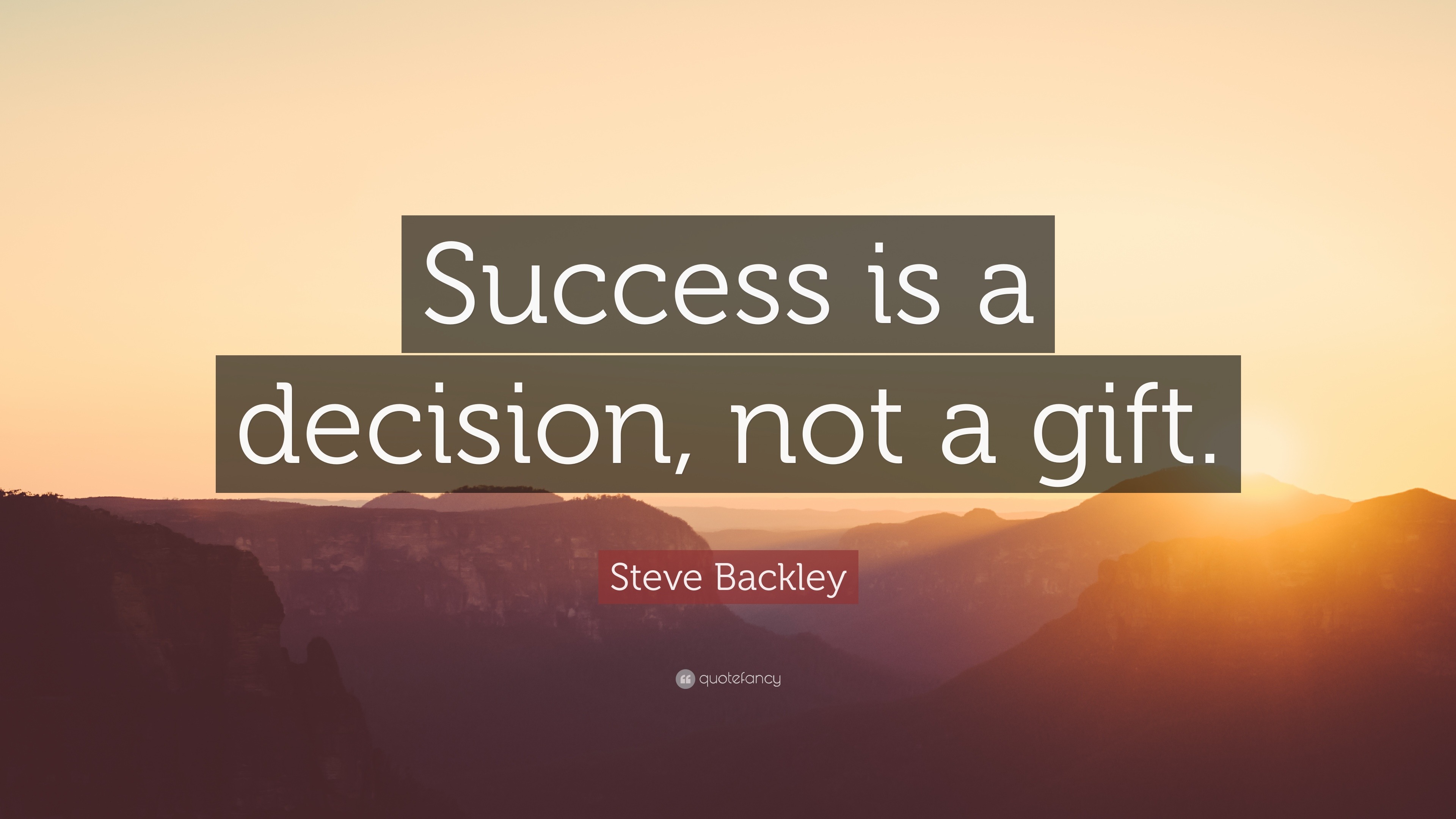 Steve Backley Quote: “Success is a decision, not a gift.”