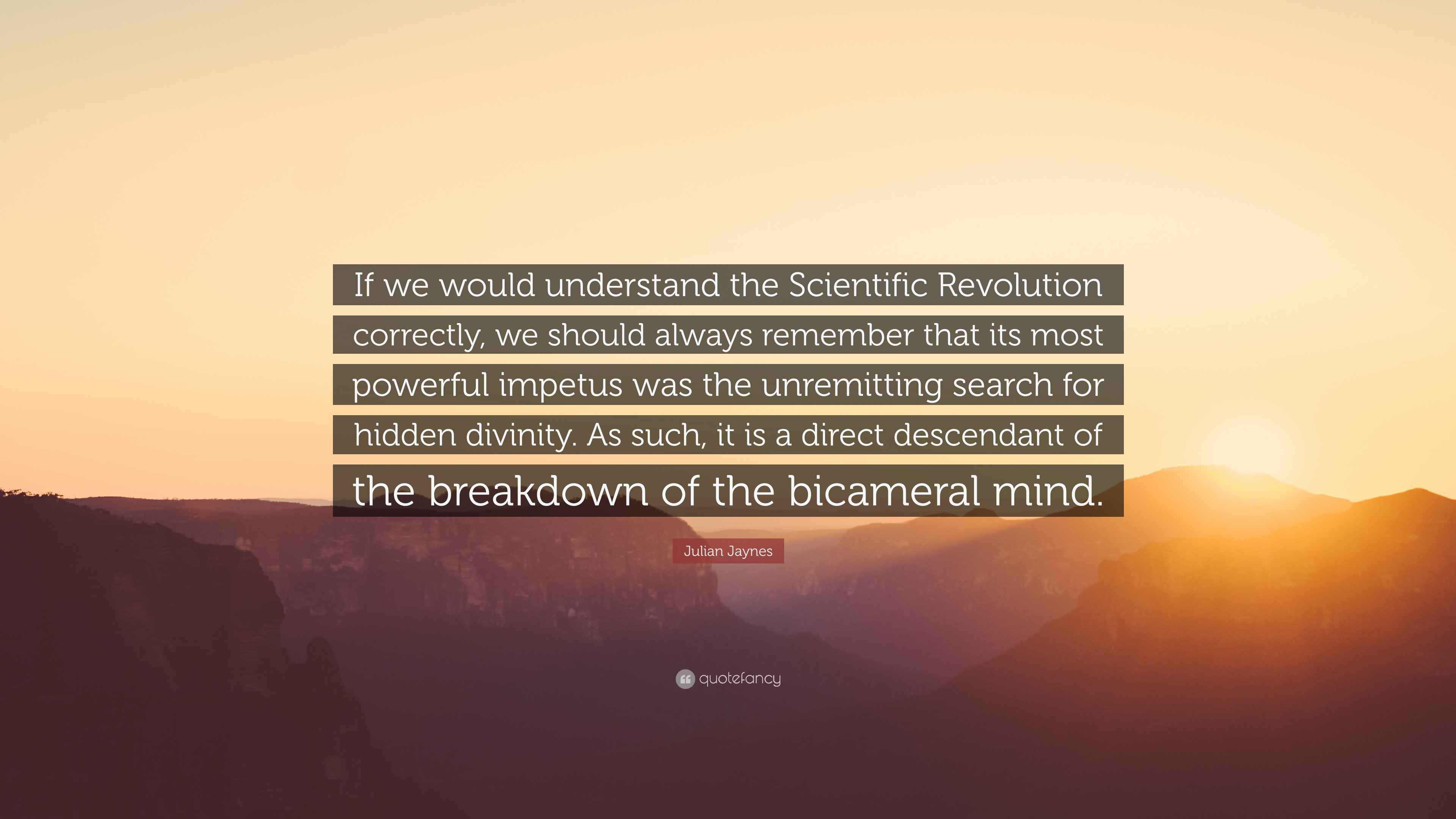 Julian Jaynes Quote: “If we would understand the Scientific Revolution ...