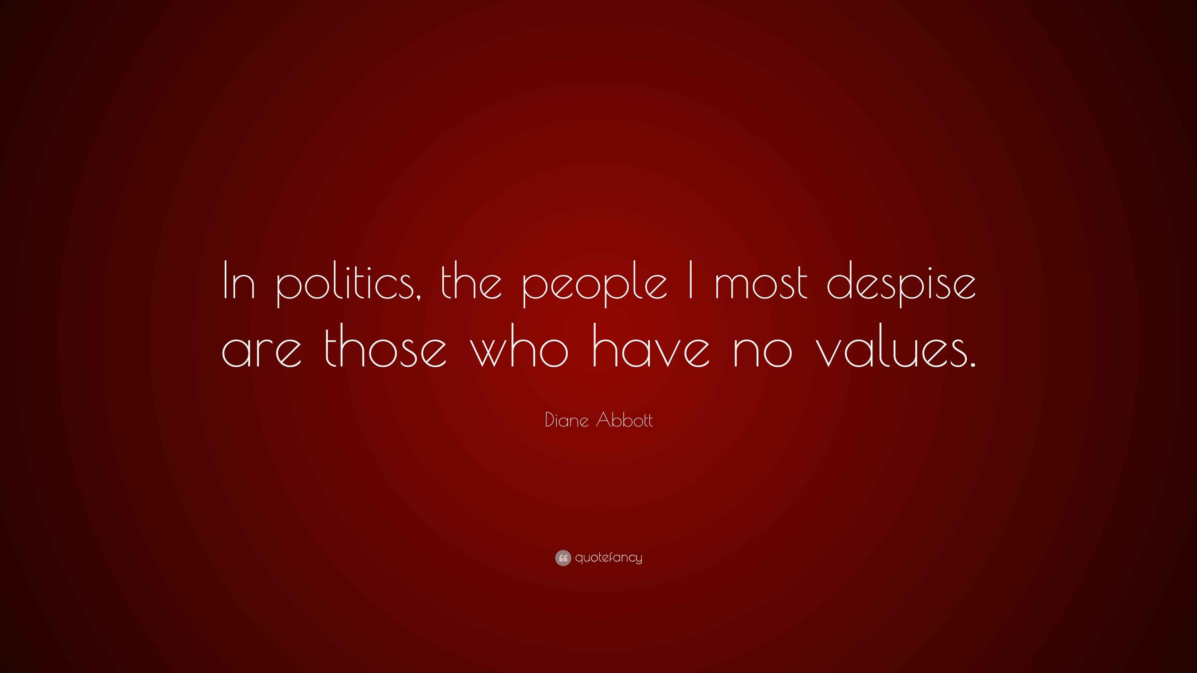 Diane Abbott Quote: “In politics, the people I most despise are those ...