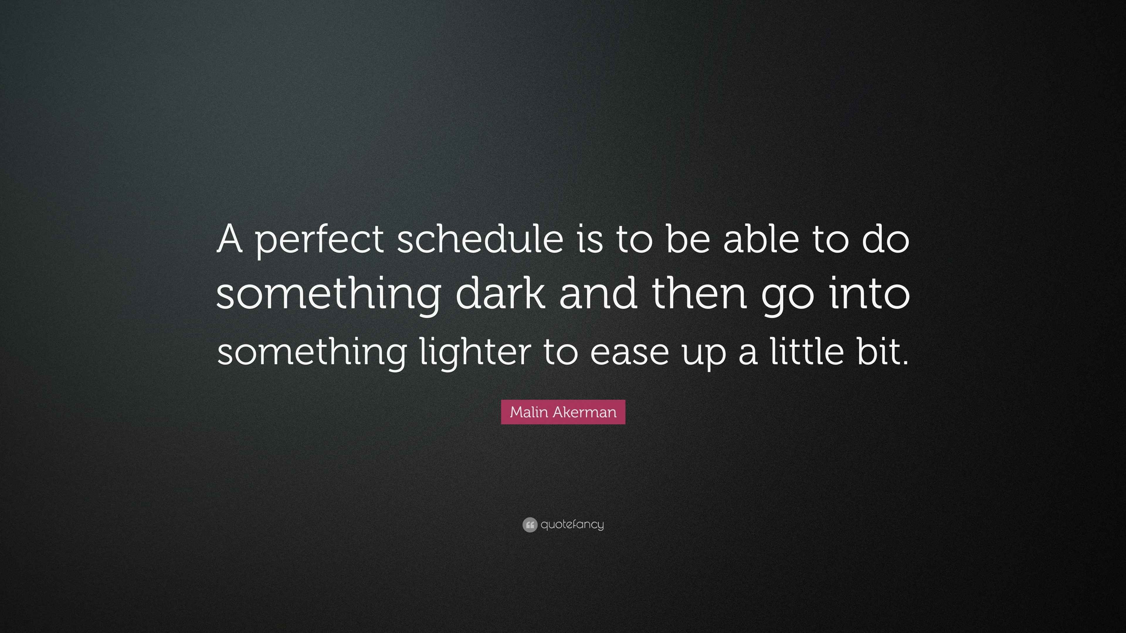 Malin Akerman Quote: “A perfect schedule is to be able to do something ...
