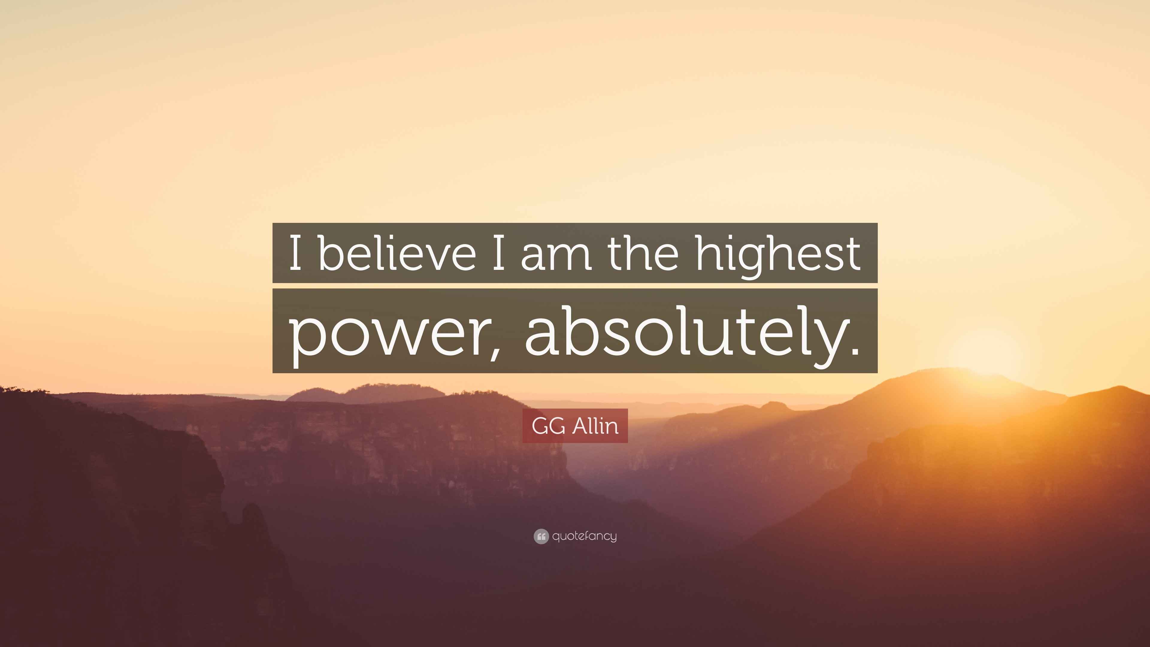 GG Allin Quote: “I believe I am the highest power, absolutely.”
