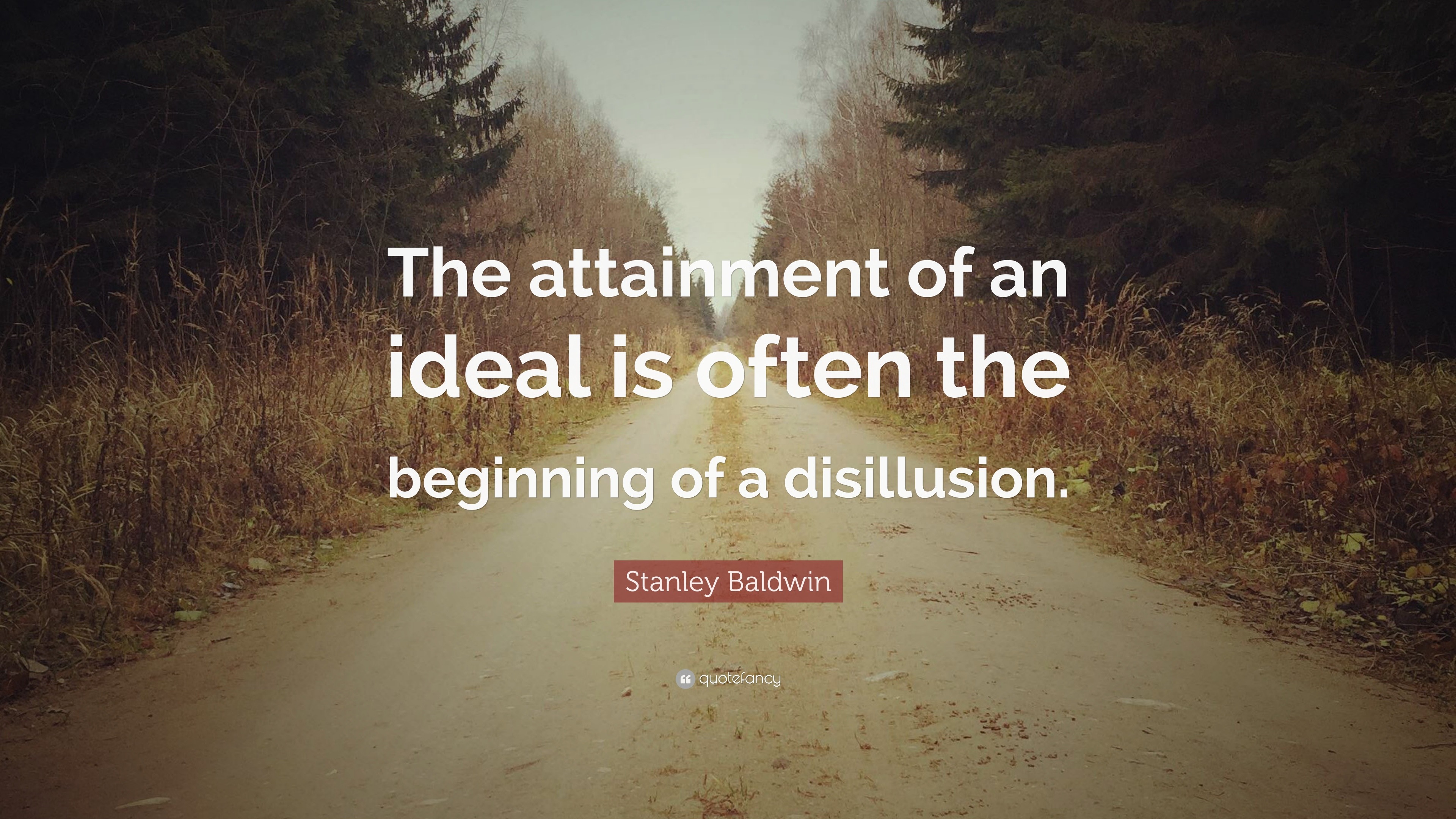 Stanley Baldwin Quote: “The attainment of an ideal is often the ...