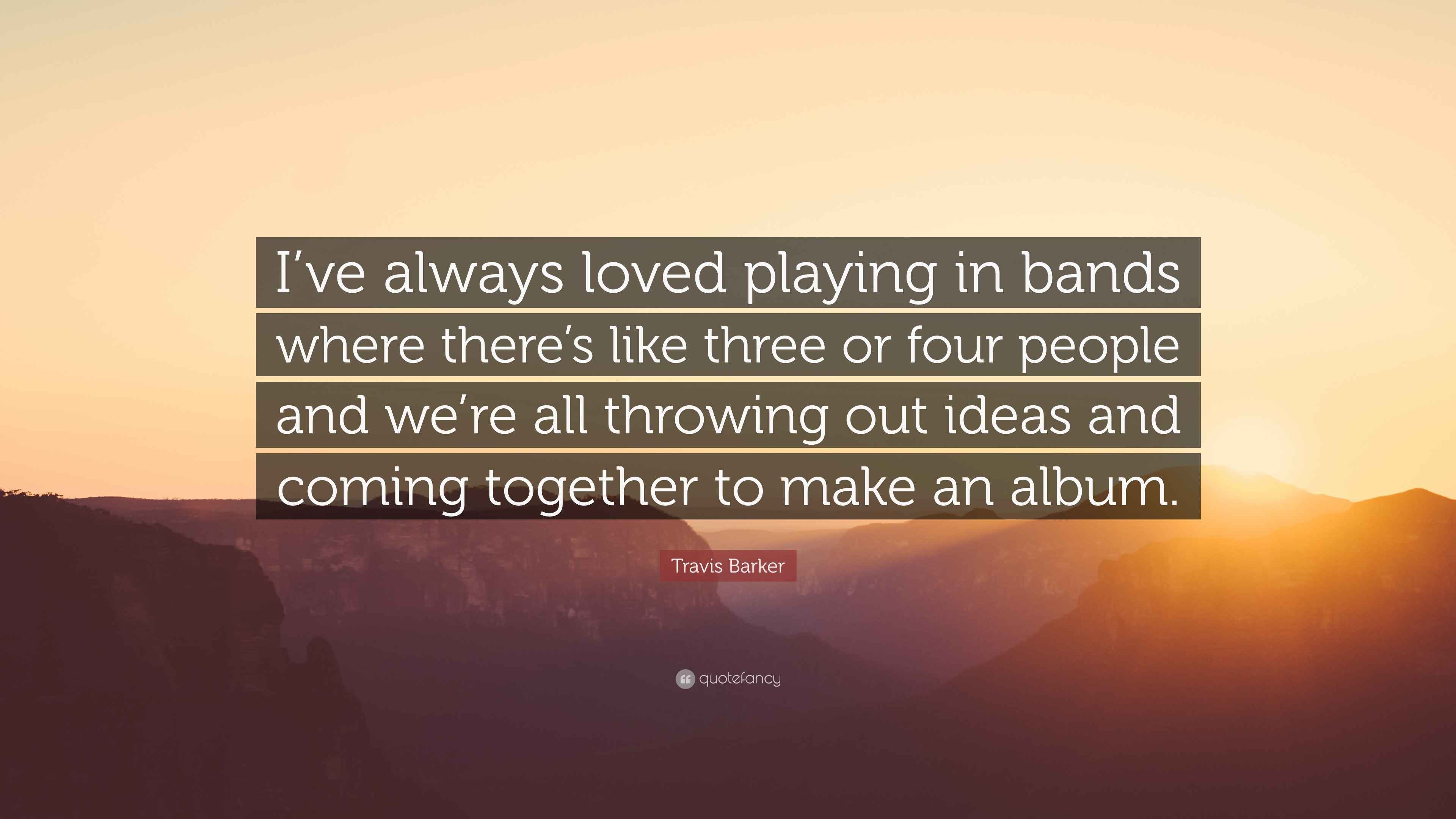 Travis Barker Quote: “I’ve always loved playing in bands where there’s ...