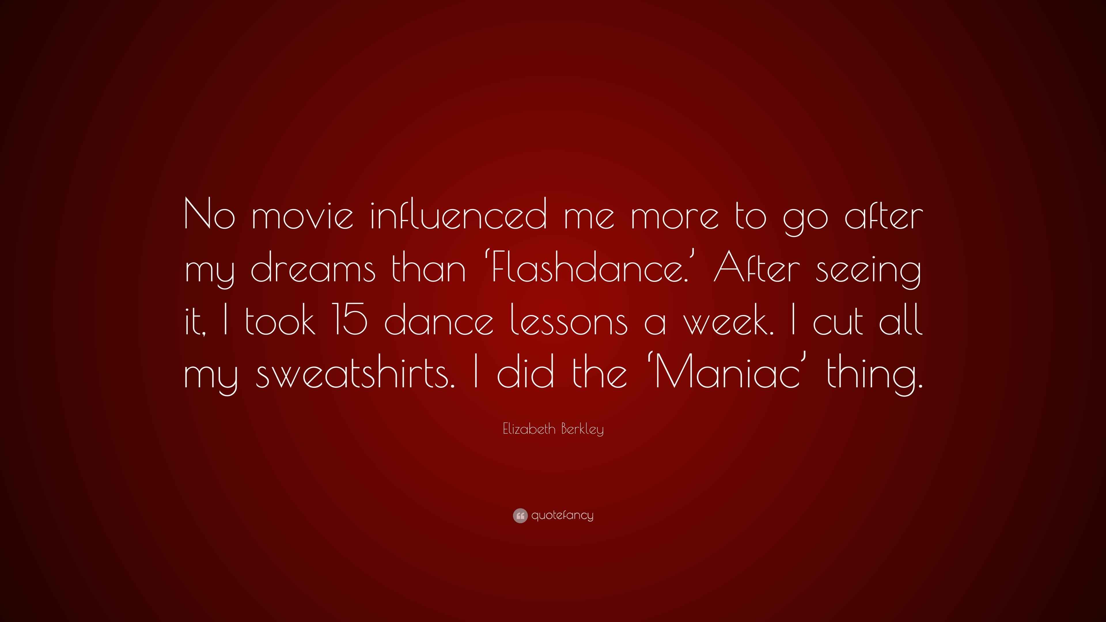 Elizabeth Berkley Quote: “No movie influenced me more to go after my ...