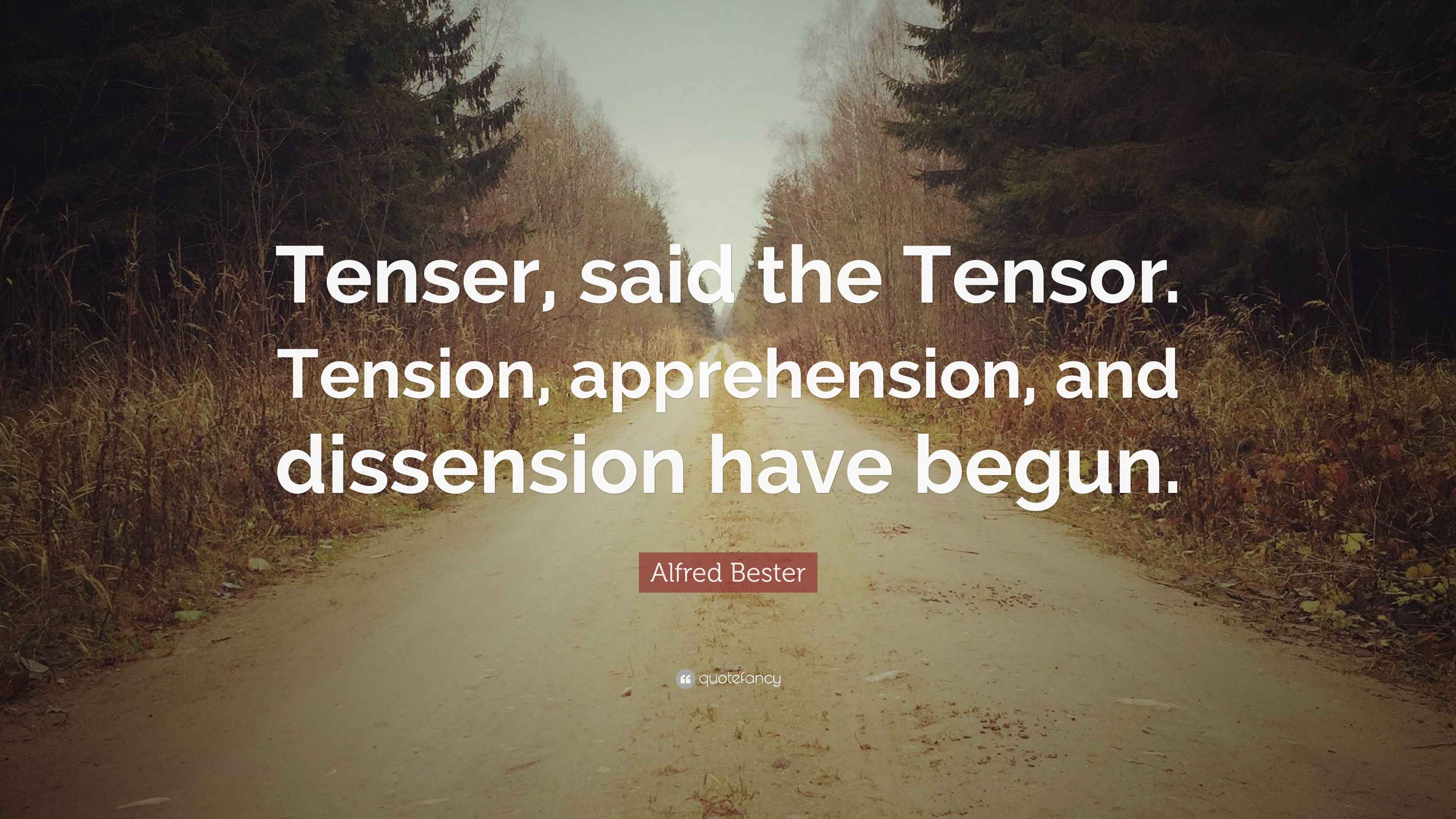 Alfred Bester Quote: “Tenser, said the Tensor. Tension, apprehension ...