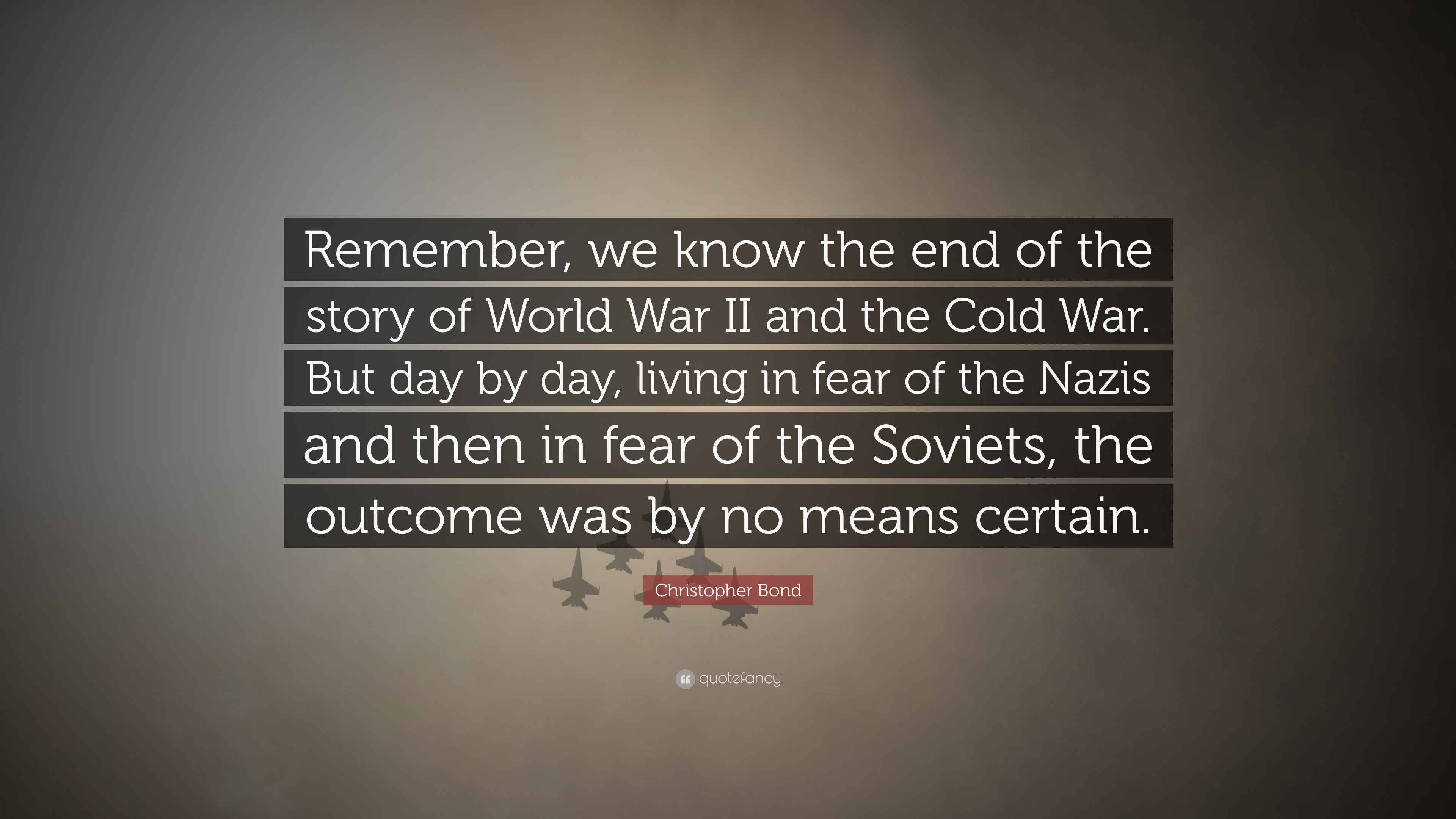Christopher Bond Quote: “Remember, we know the end of the story of ...