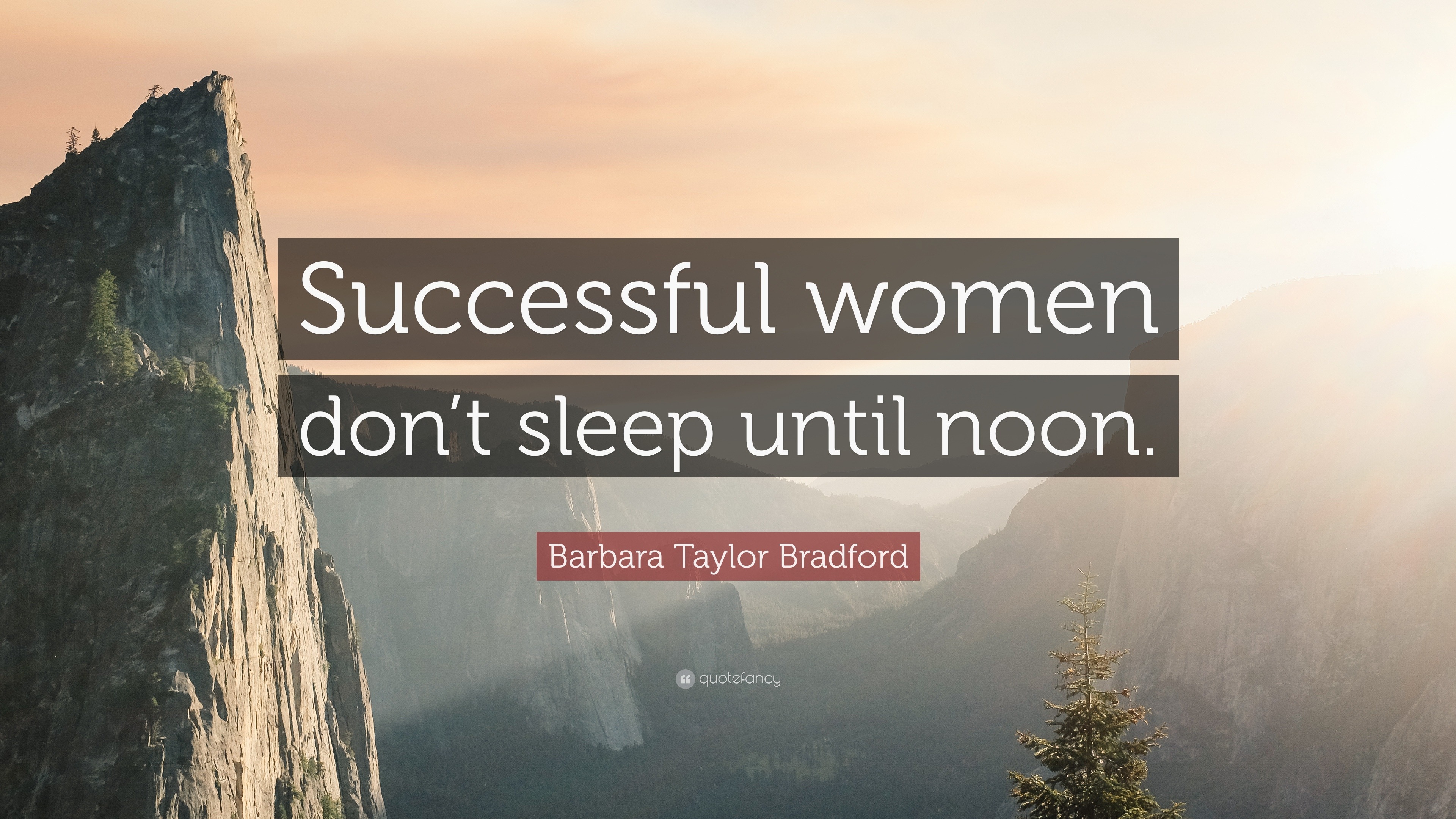 Barbara Taylor Bradford Quote: “Successful women don’t sleep until noon.”