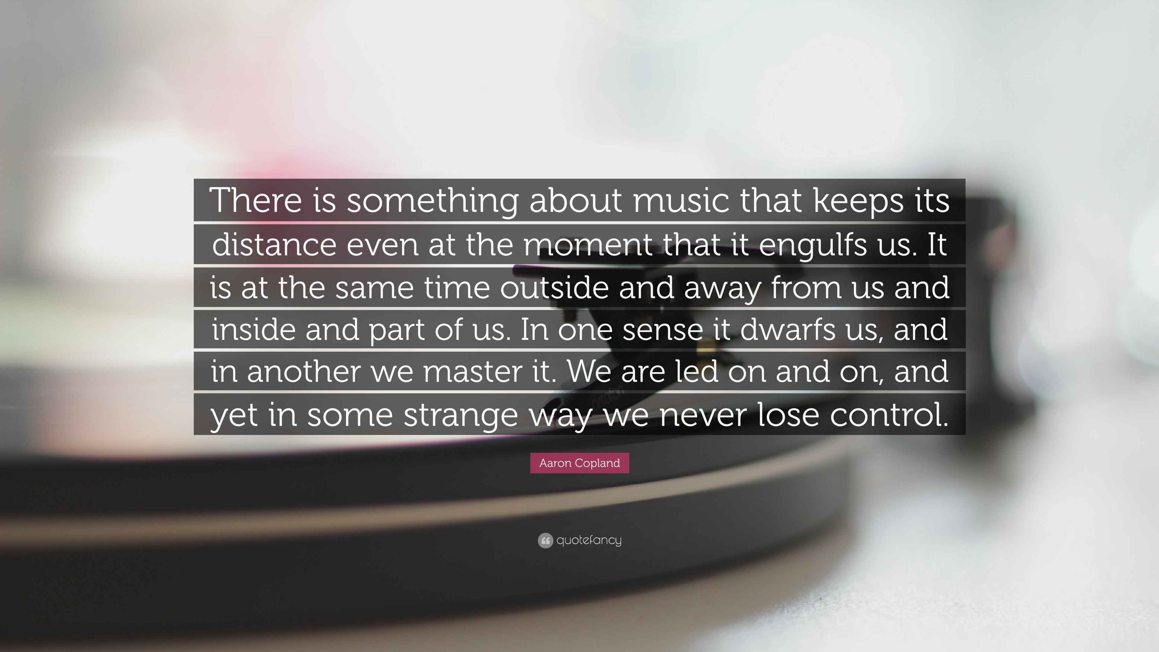 “There is something about music that keeps its distance even at the ...
