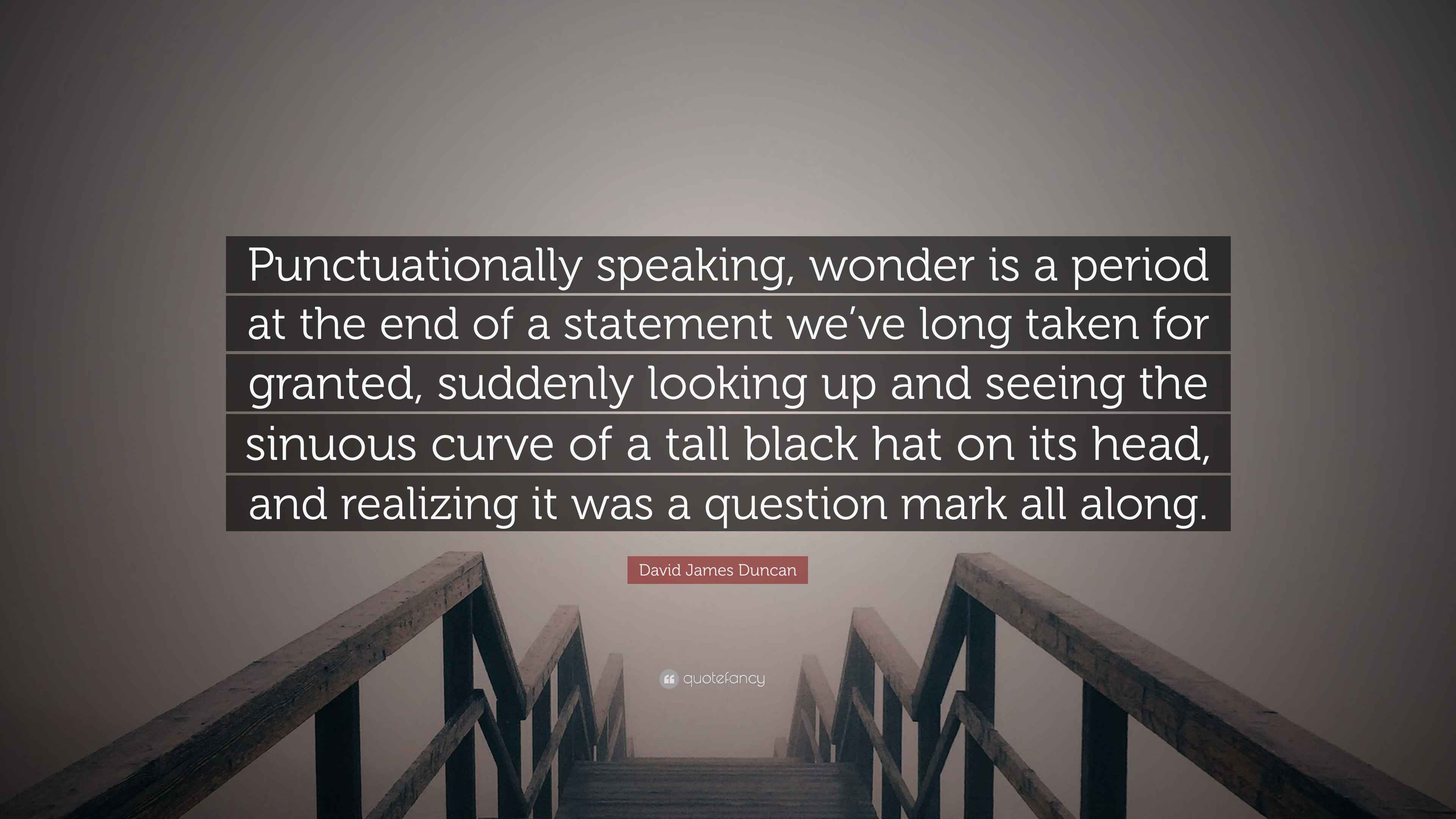 David James Duncan Quote: “Punctuationally speaking, wonder is a period ...