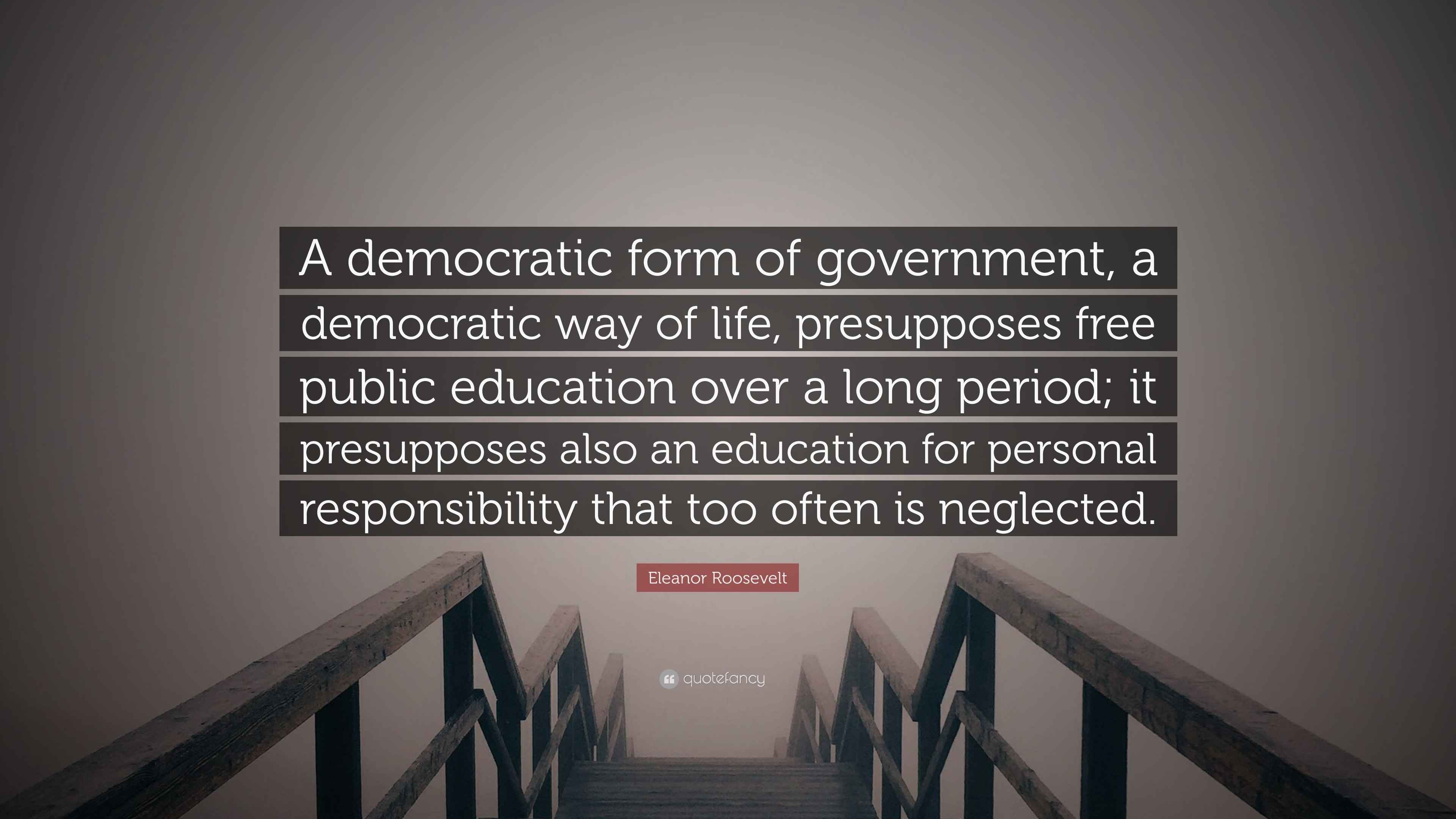 Eleanor Roosevelt Quote: “A democratic form of government, a democratic ...