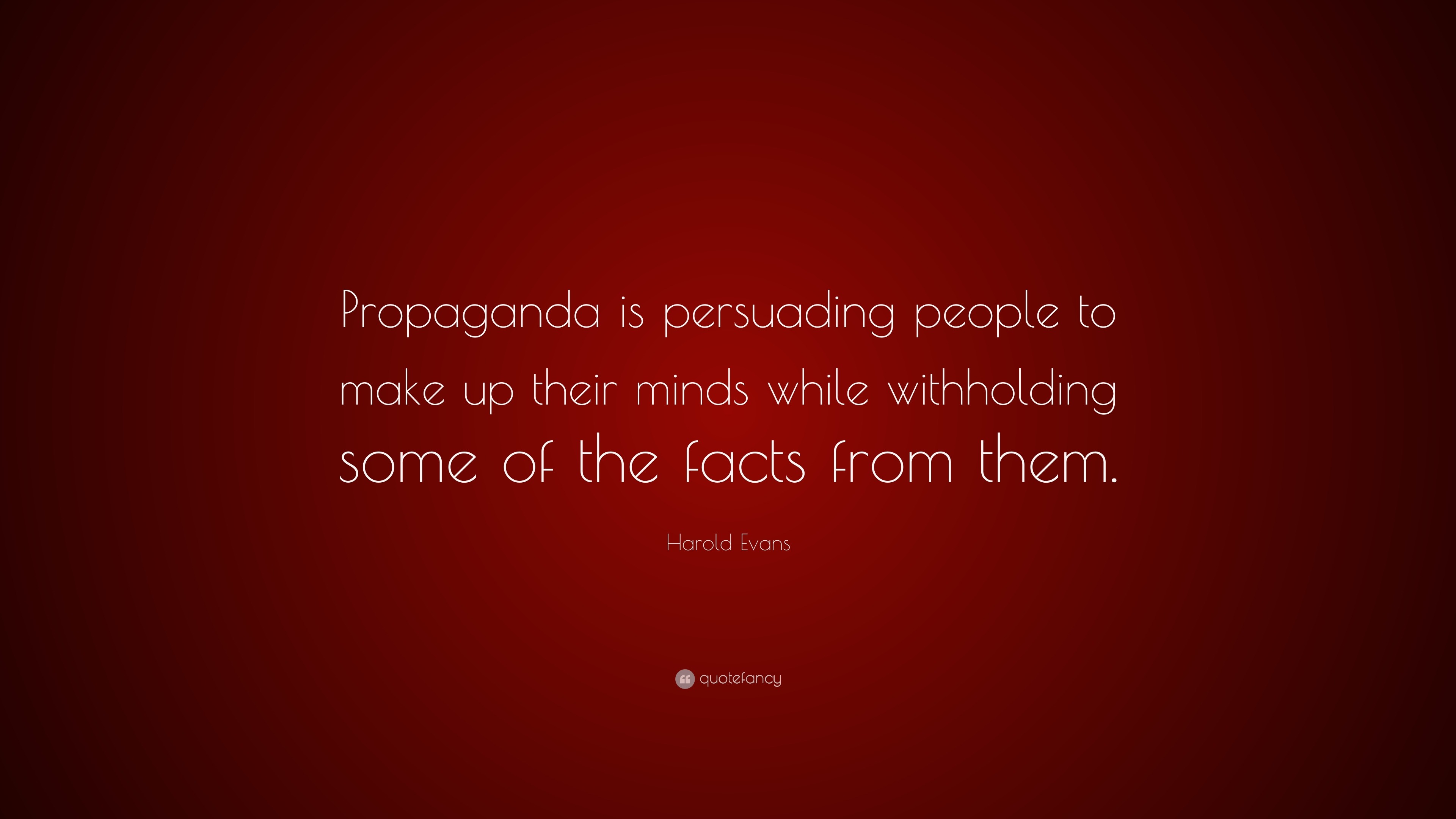 Harold Evans Quote: “Propaganda is persuading people to make up their ...
