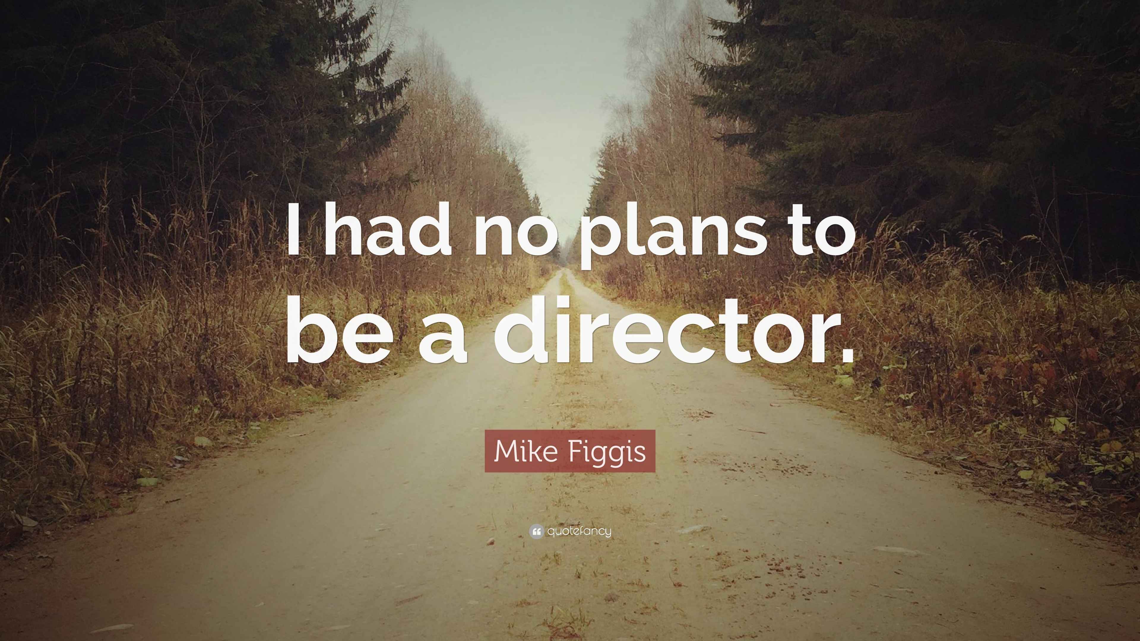 Mike Figgis Quote: “I had no plans to be a director.”