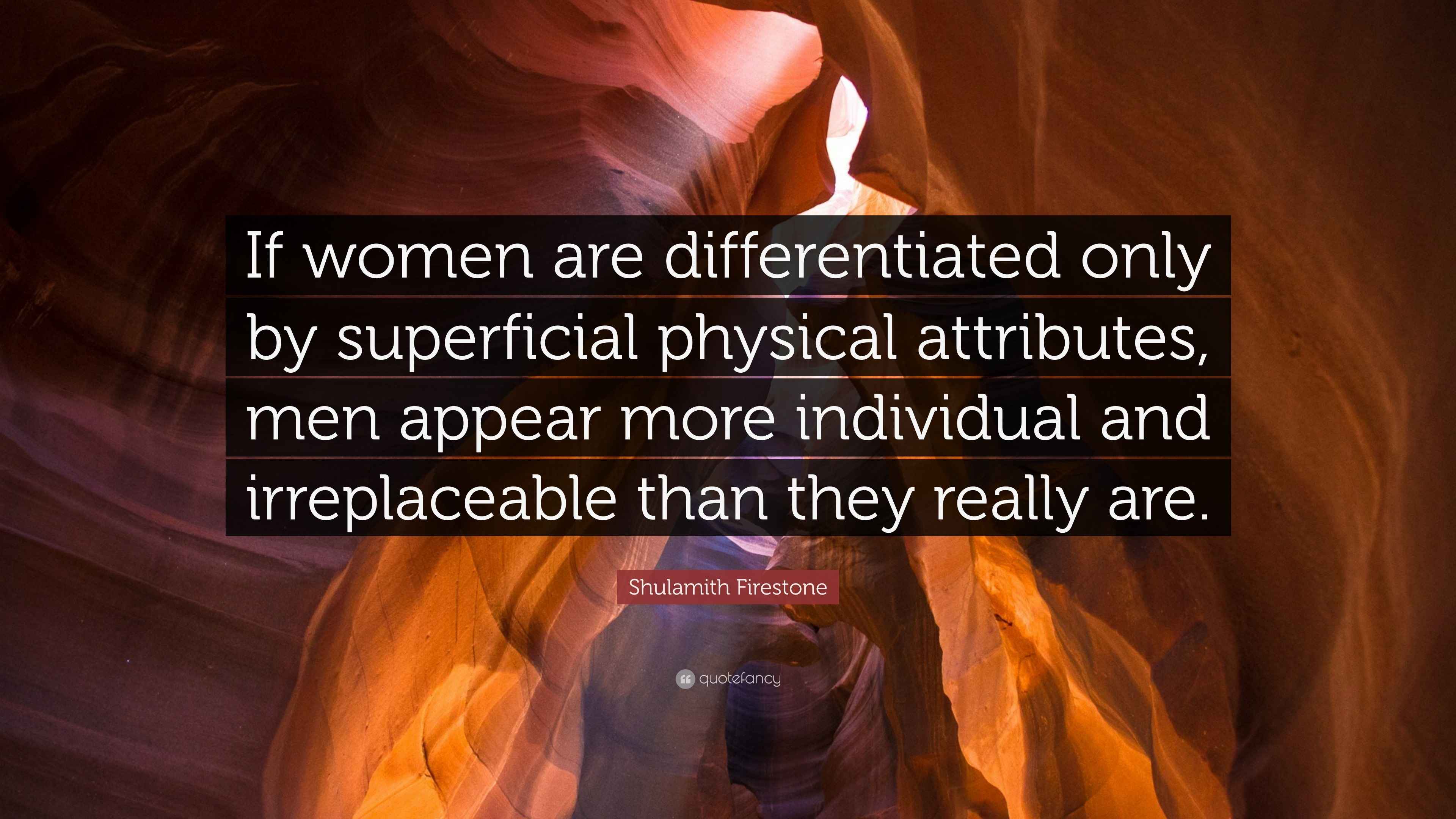 Shulamith Firestone Quote: “If women are differentiated only by ...