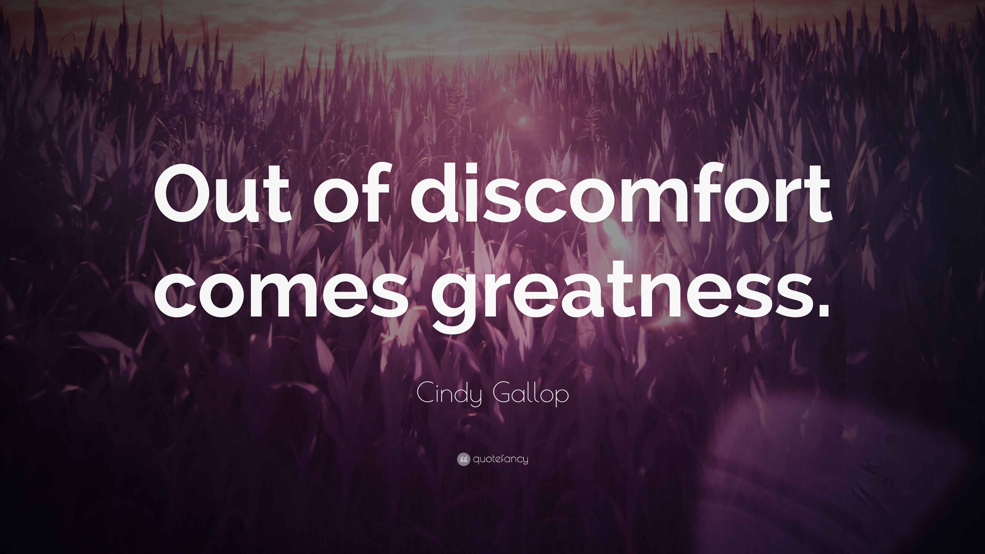 Cindy Gallop Quote: “Out of discomfort comes greatness.”