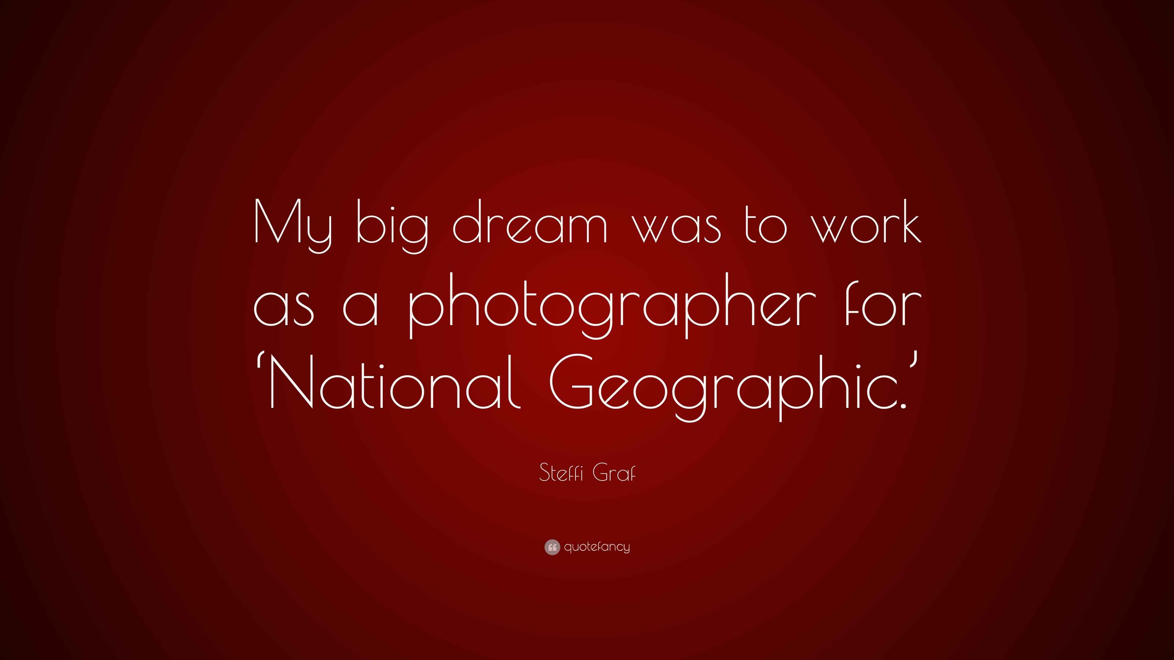 Steffi Graf Quote: “My big dream was to work as a photographer for ...