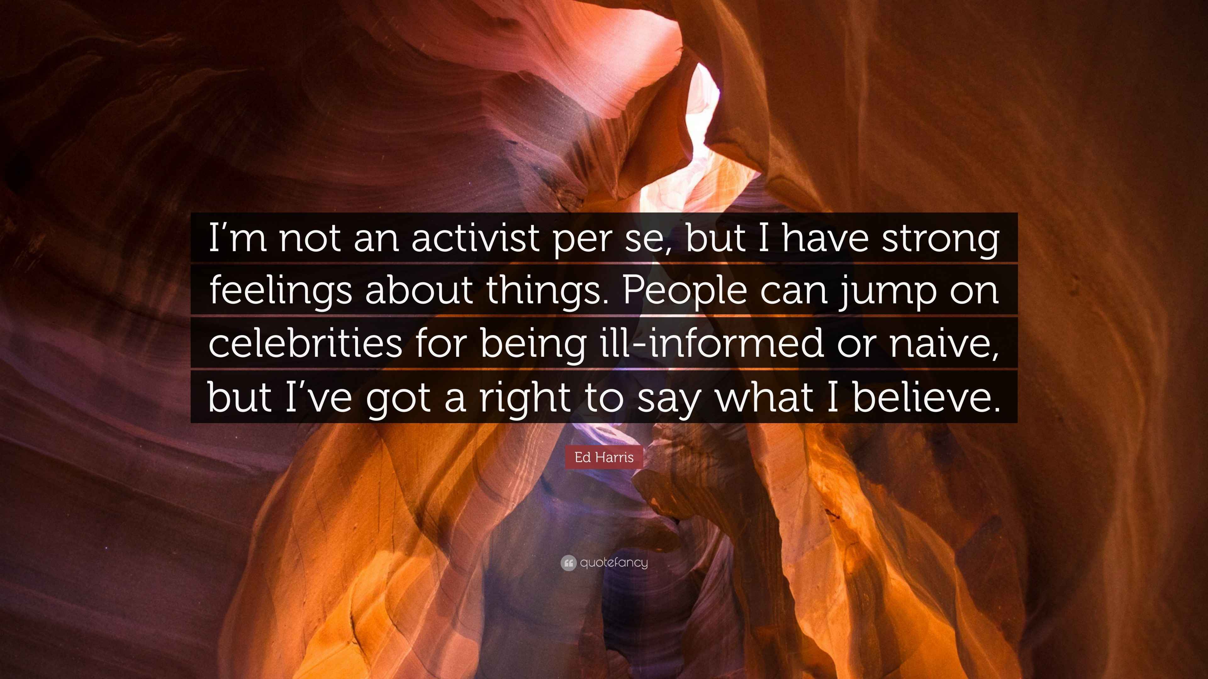 Ed Harris Quote: “I’m not an activist per se, but I have strong ...