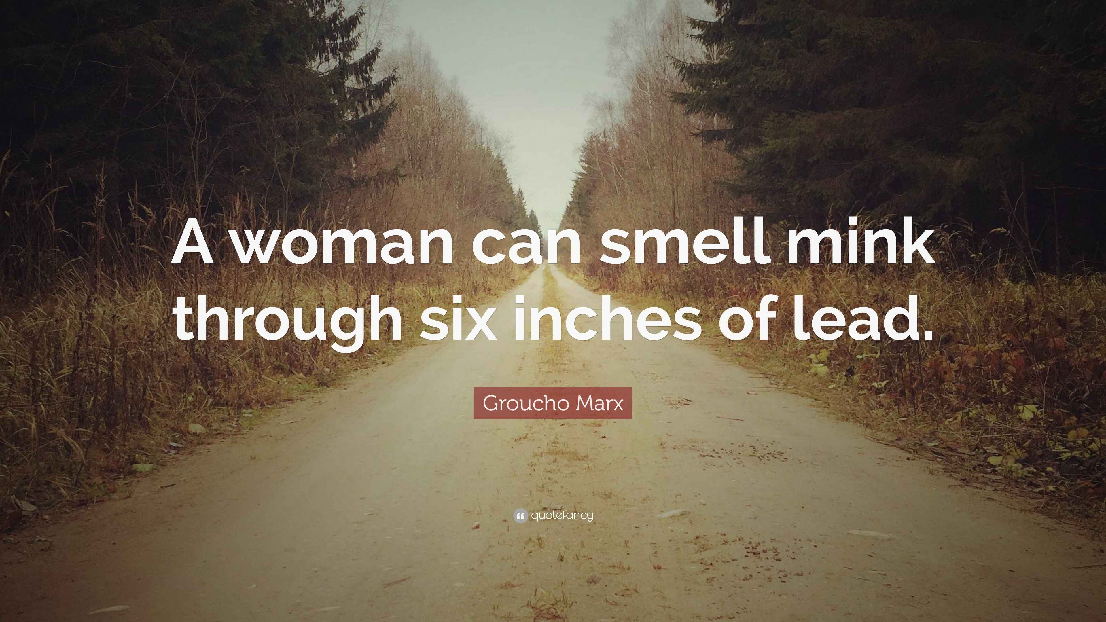Groucho Marx Quote: “A woman can smell mink through six inches of lead.”