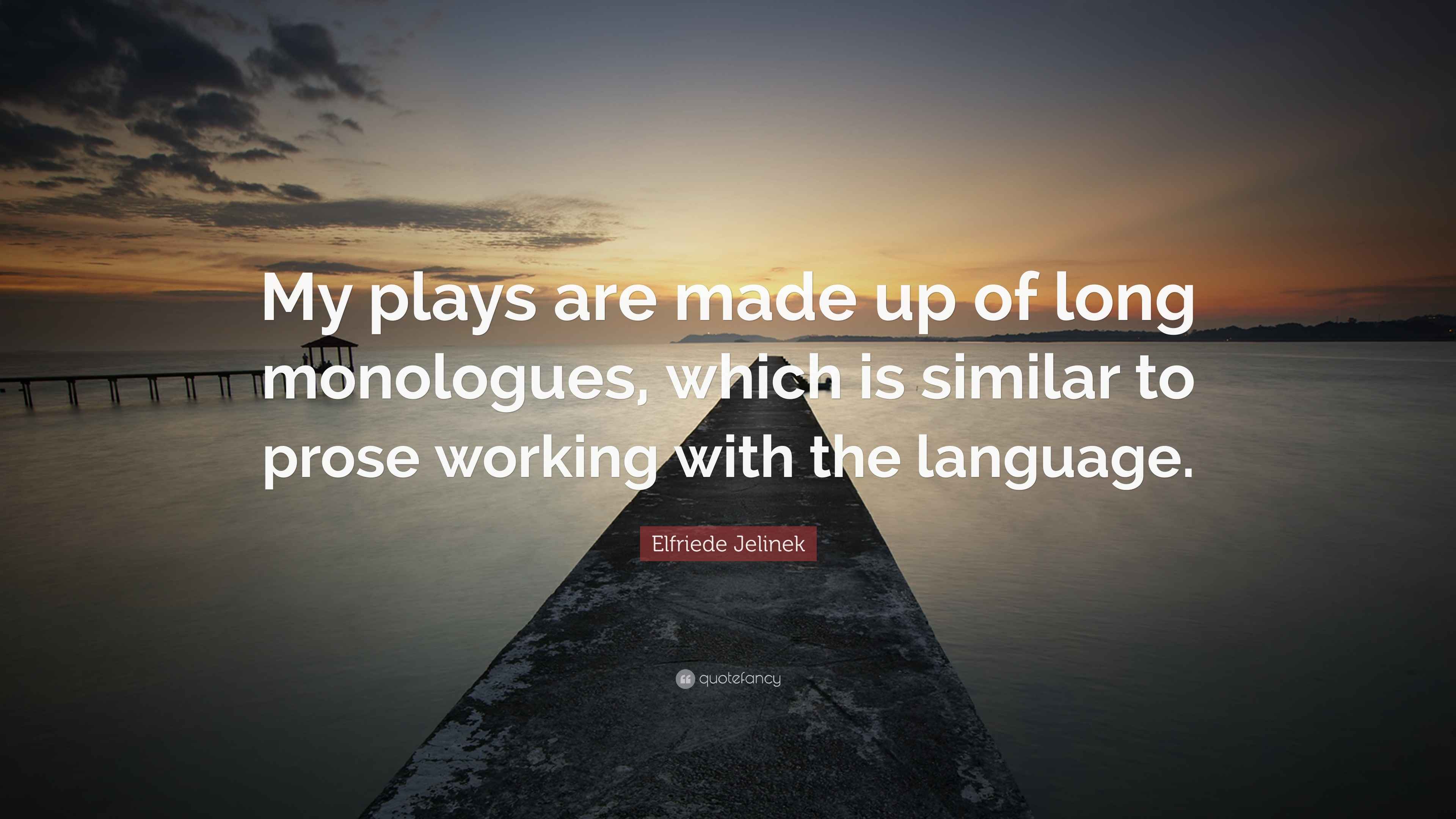 Elfriede Jelinek Quote: “My plays are made up of long monologues, which ...