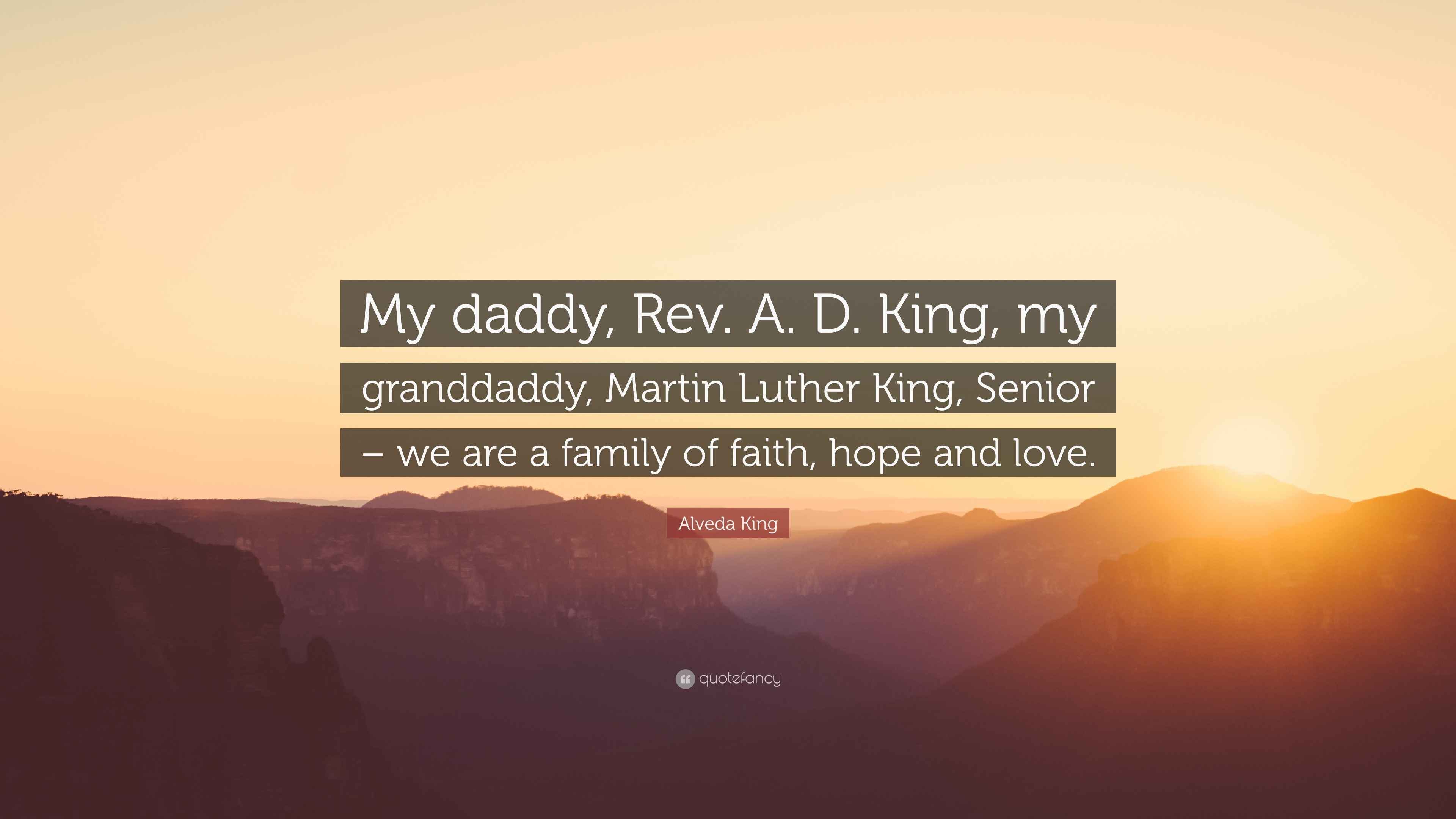 Alveda King Quote: “My daddy, Rev. A. D. King, my granddaddy, Martin ...