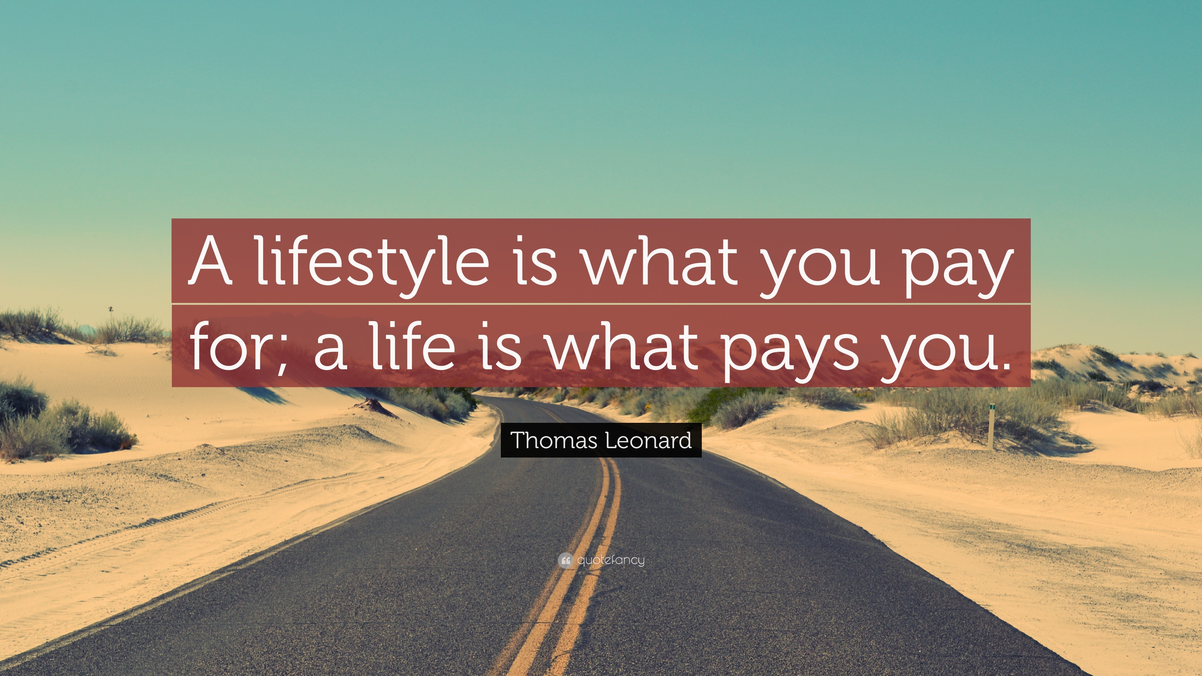 Thomas Leonard Quote: “A lifestyle is what you pay for; a life is what ...
