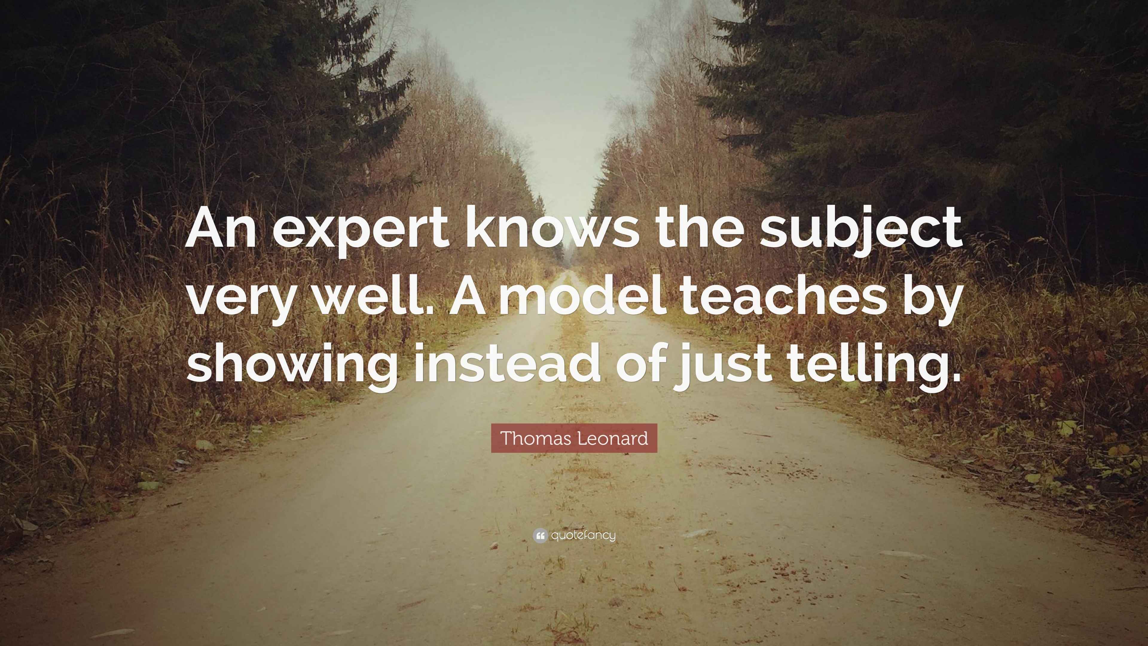 Thomas Leonard Quote: “An expert knows the subject very well. A model ...