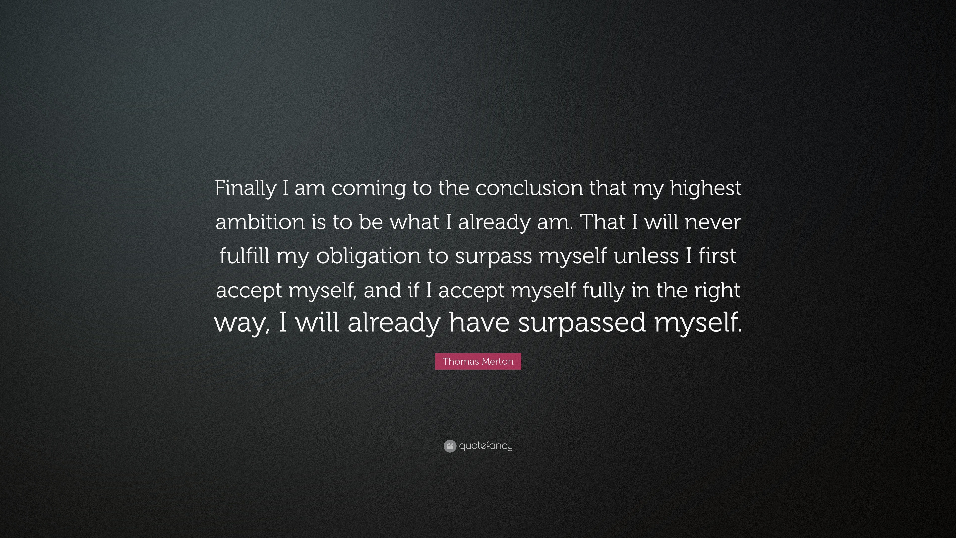 Thomas Merton Quote: “Finally I am coming to the conclusion that my ...
