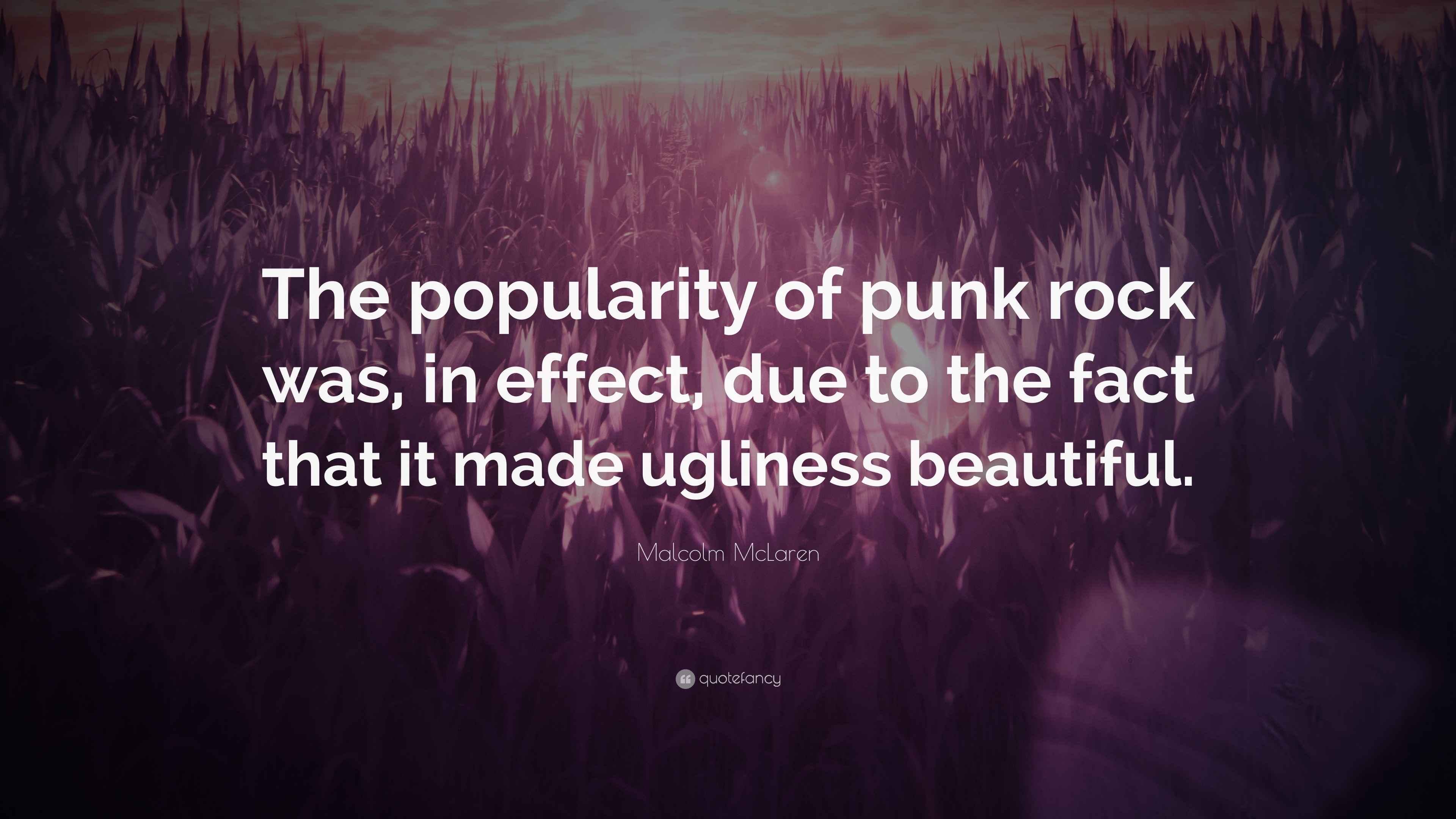 Malcolm McLaren Quote: “The popularity of punk rock was, in effect, due ...