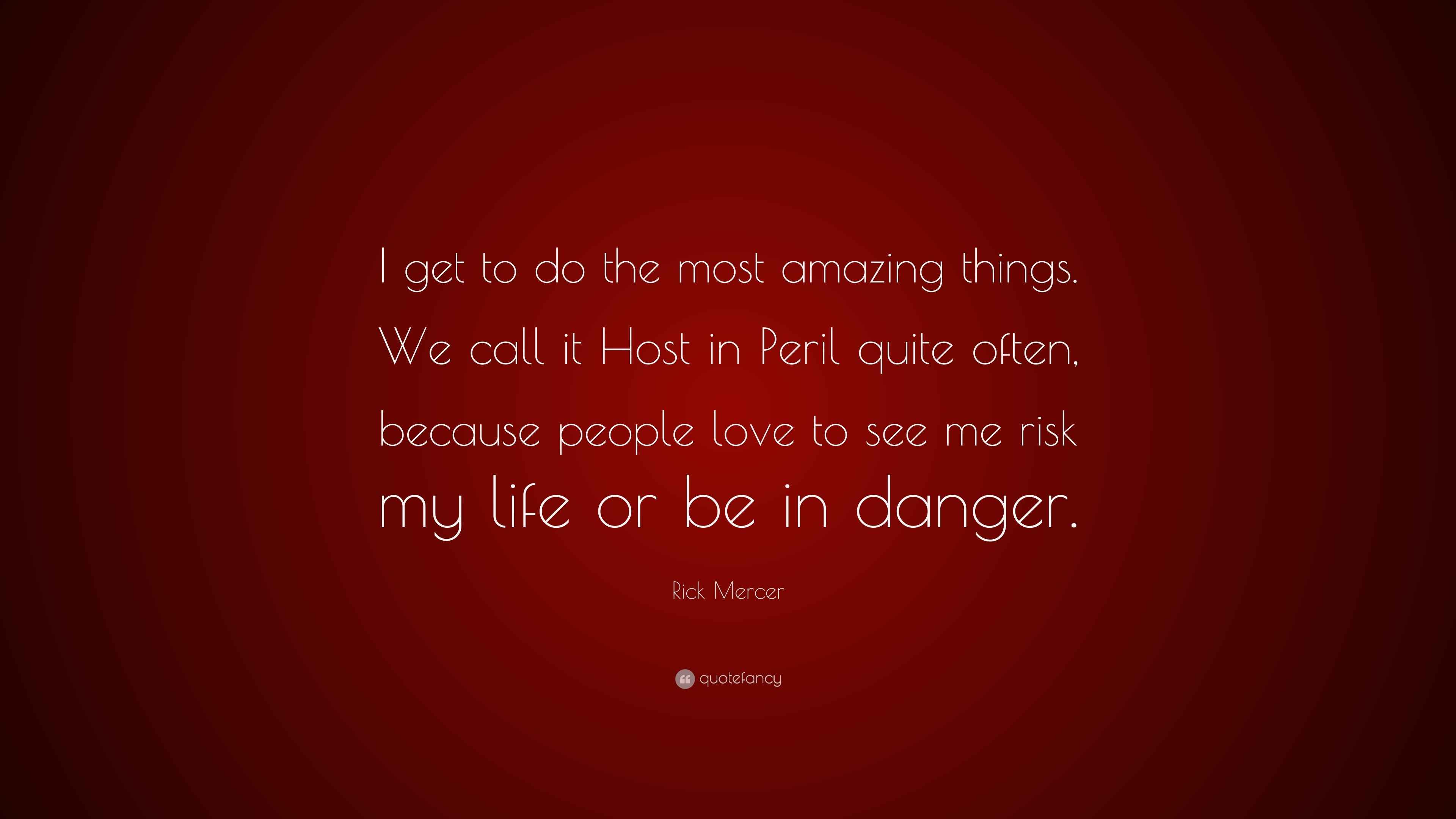 Rick Mercer Quote: “I get to do the most amazing things. We call it ...