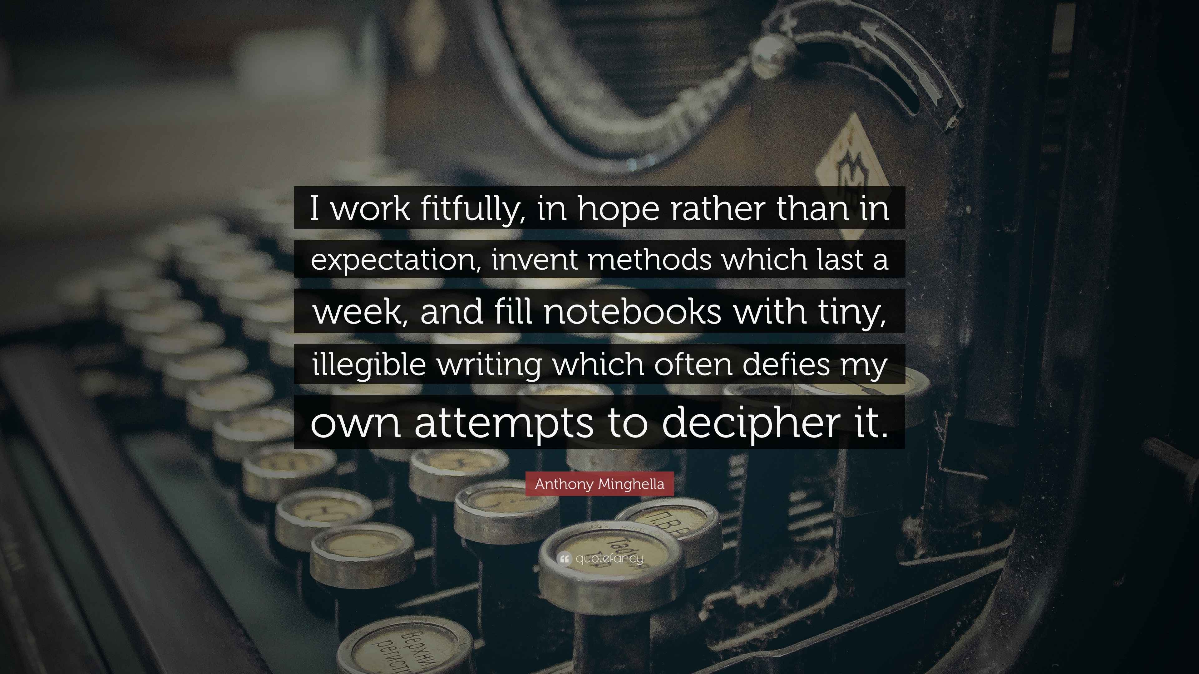 Anthony Minghella Quote: “I work fitfully, in hope rather than in ...