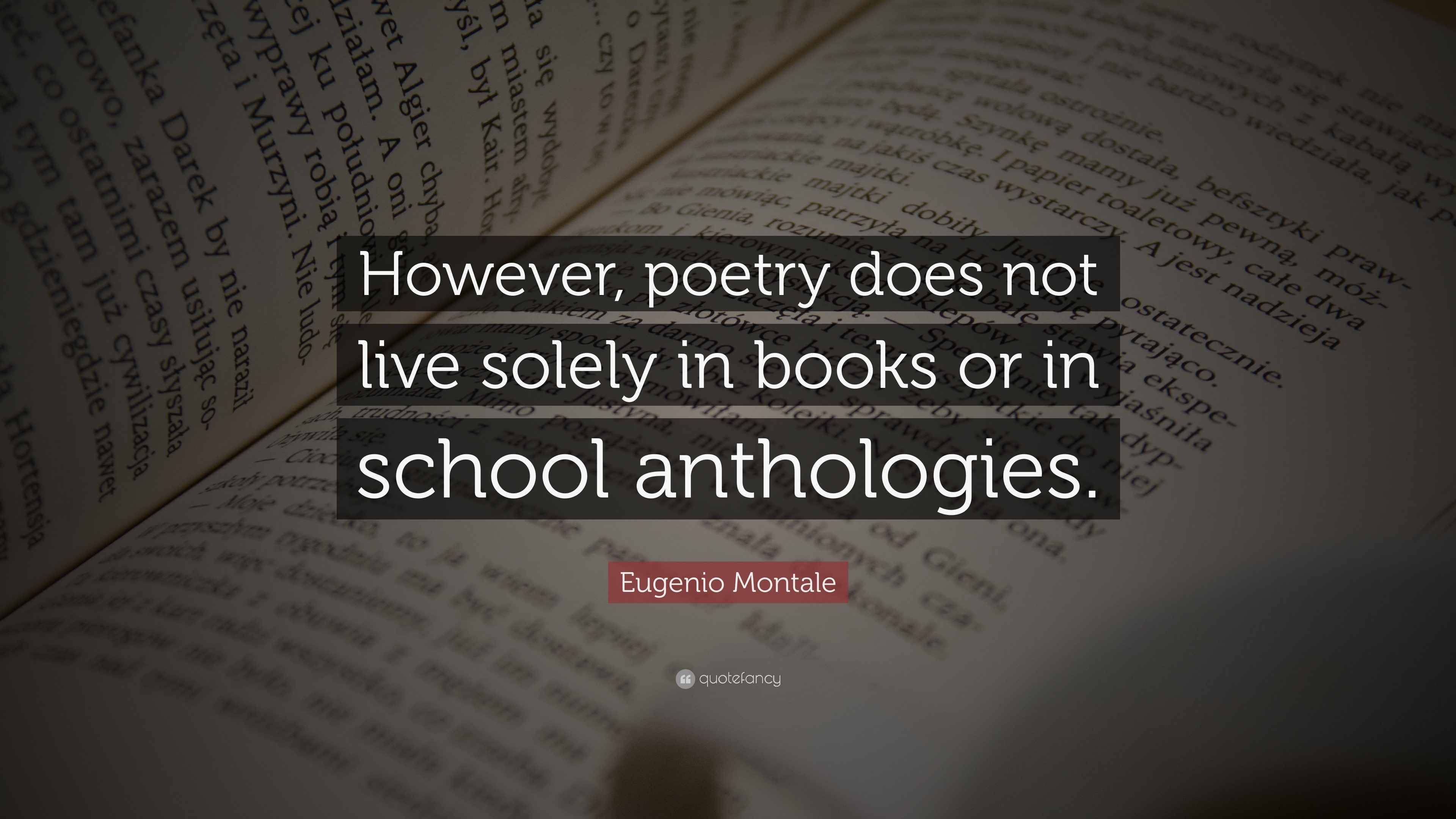 Eugenio Montale Quote: “However, poetry does not live solely in books ...