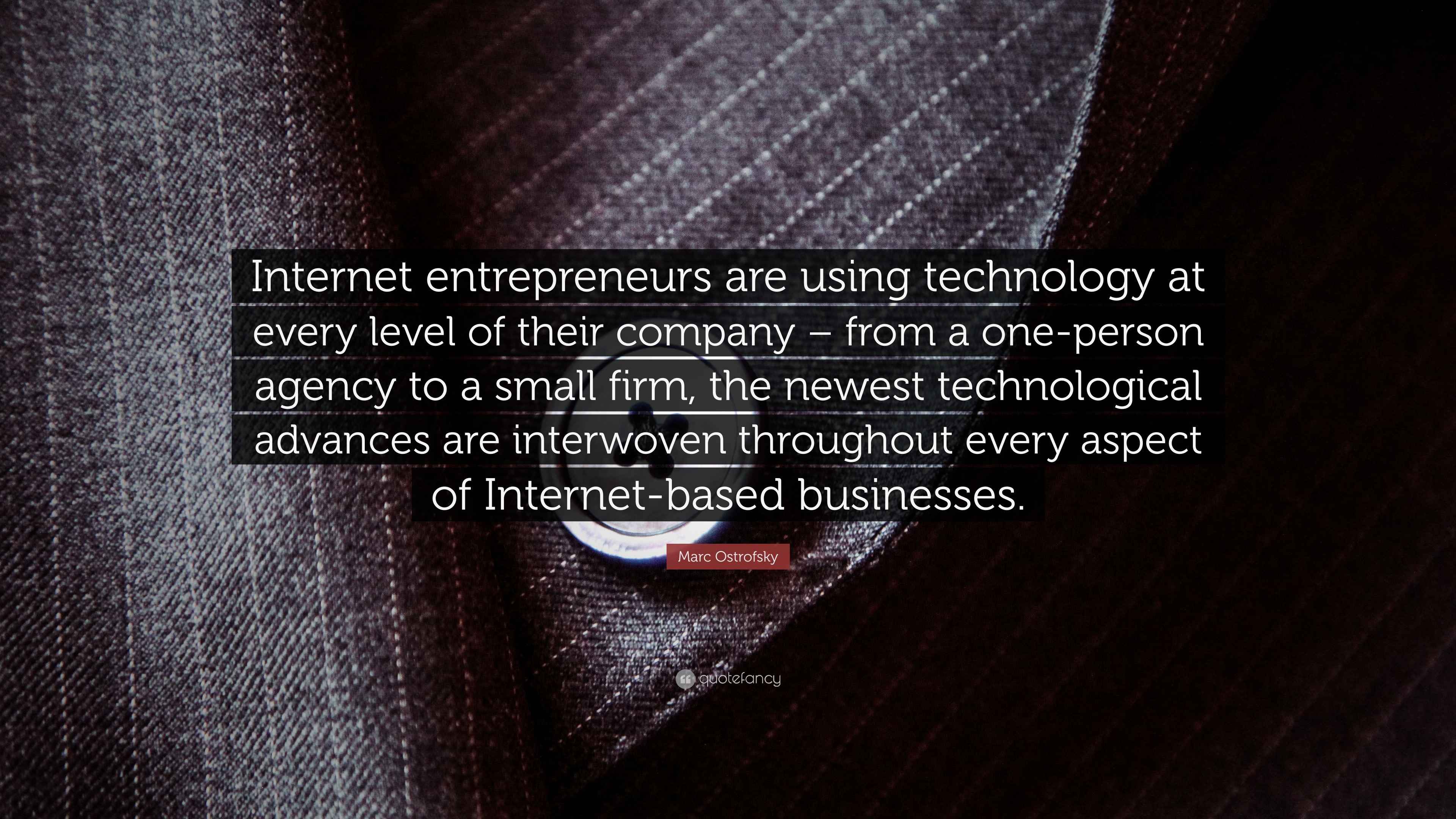 Marc Ostrofsky Quote: “Internet entrepreneurs are using technology at ...