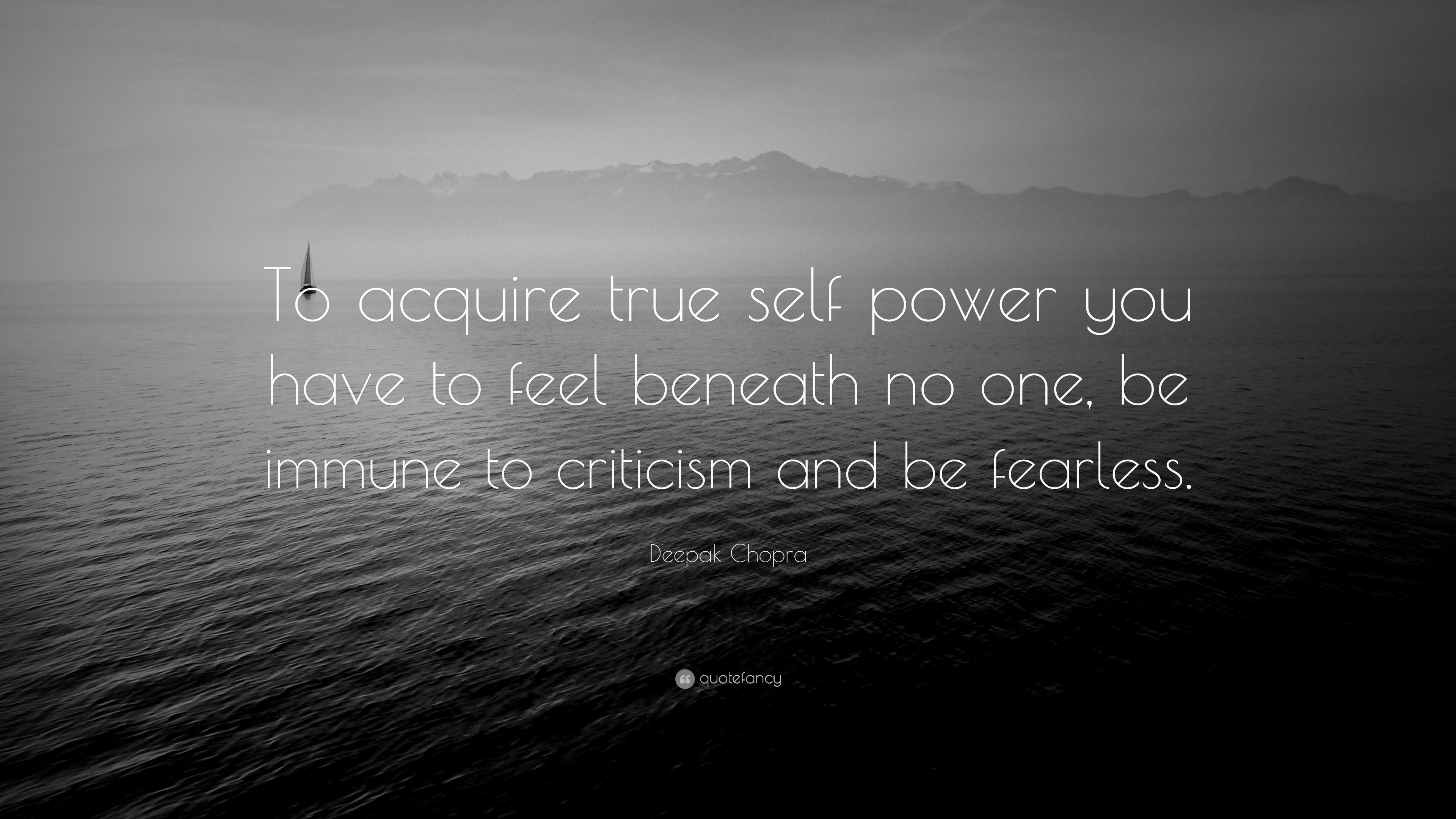 Deepak Chopra Quote: “To acquire true self power you have to feel ...