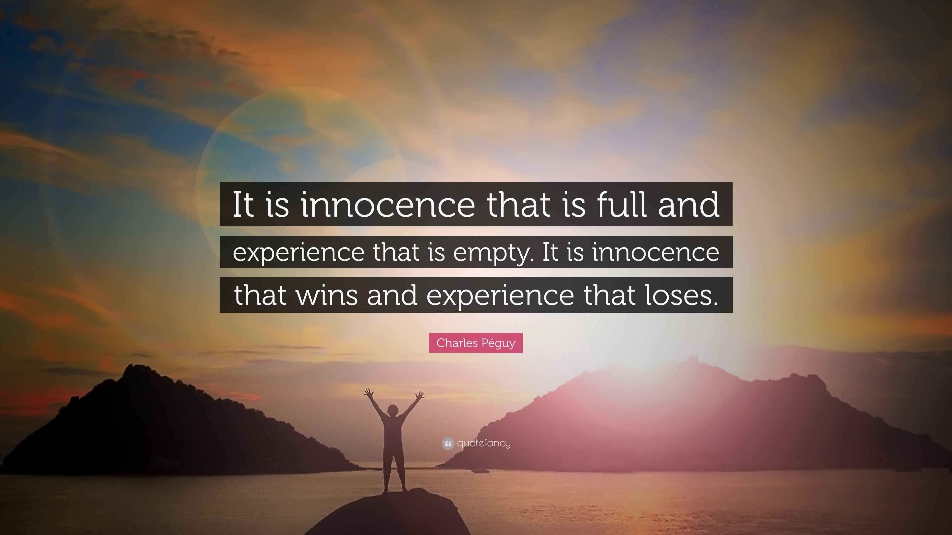 Charles Péguy Quote: “It is innocence that is full and experience that ...