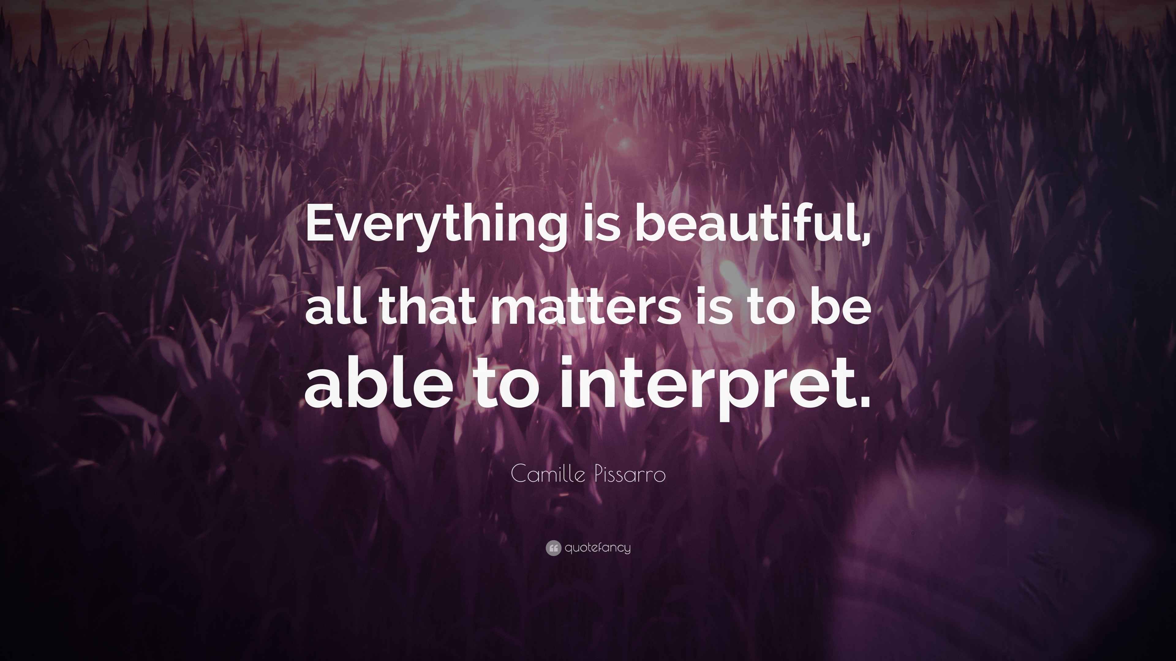 Camille Pissarro Quote: “Everything is beautiful, all that matters is ...