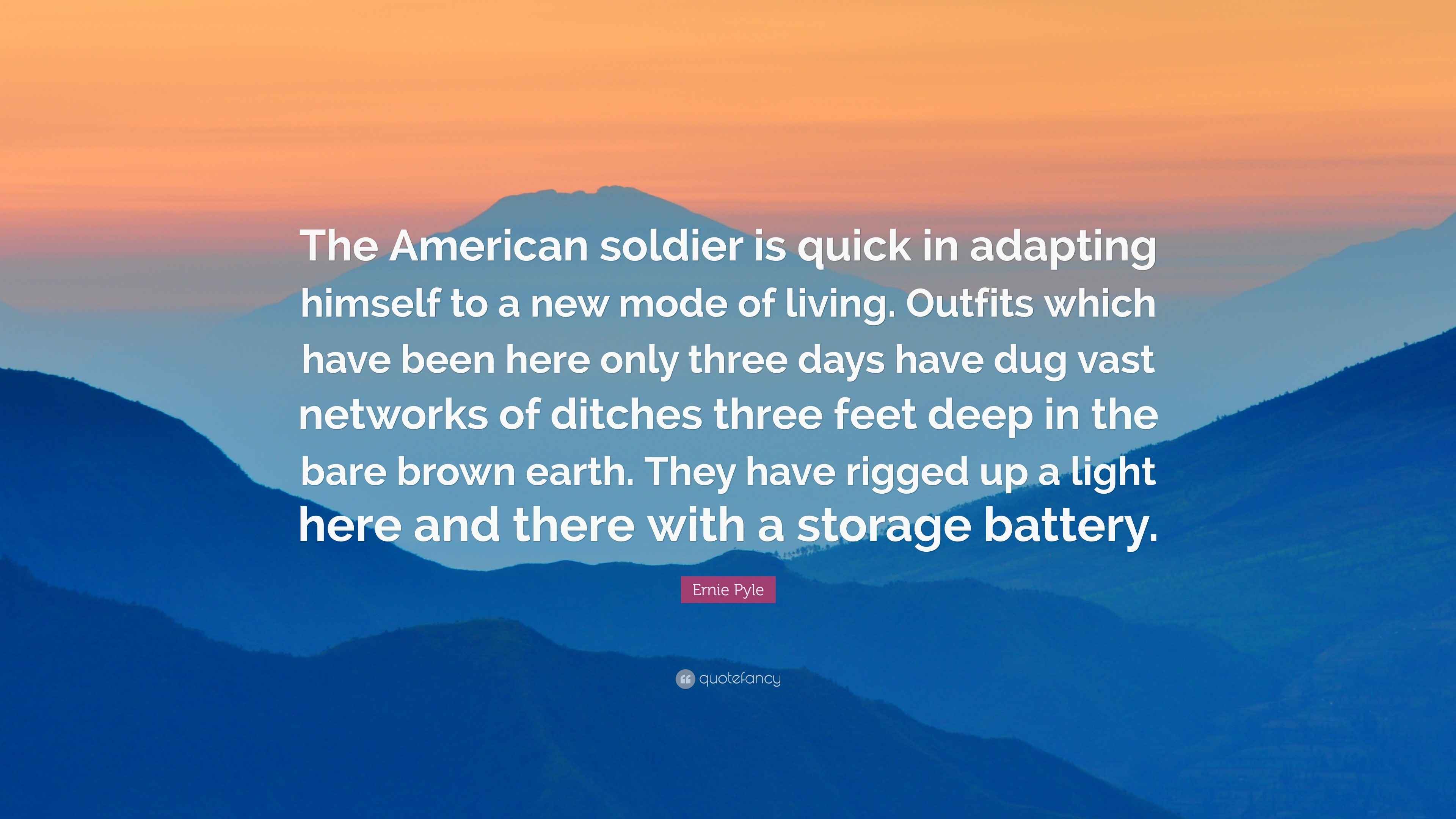 Ernie Pyle Quote: “The American soldier is quick in adapting himself to ...