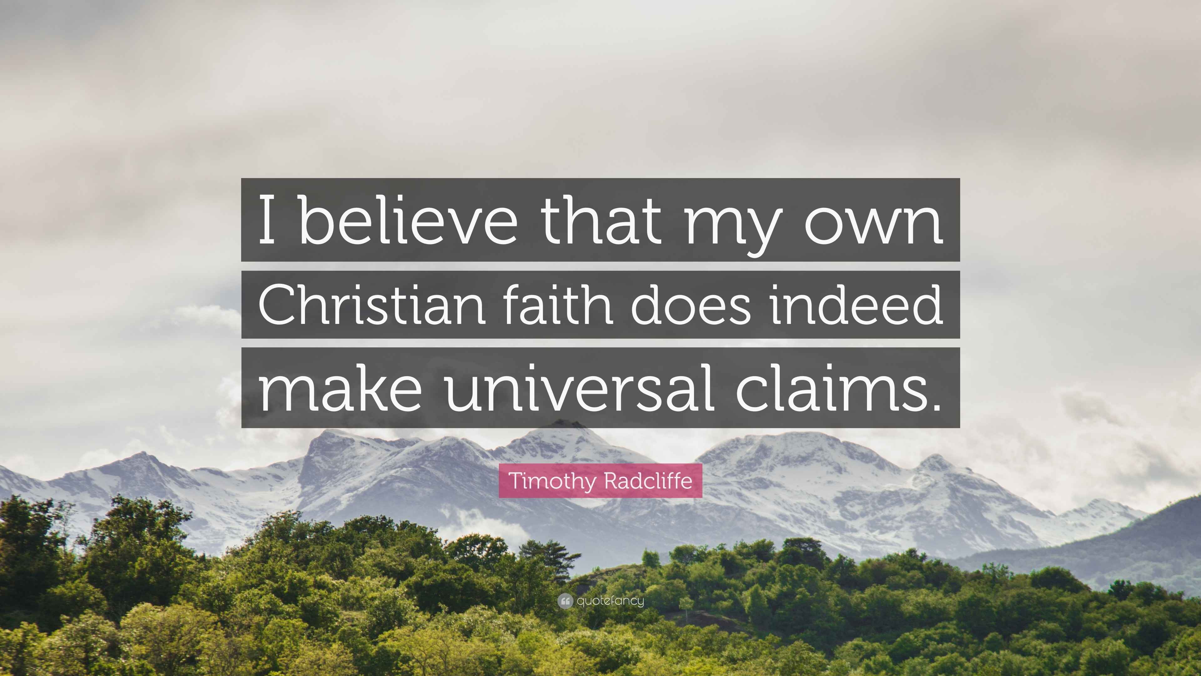 Timothy Radcliffe Quote: “I believe that my own Christian faith does ...