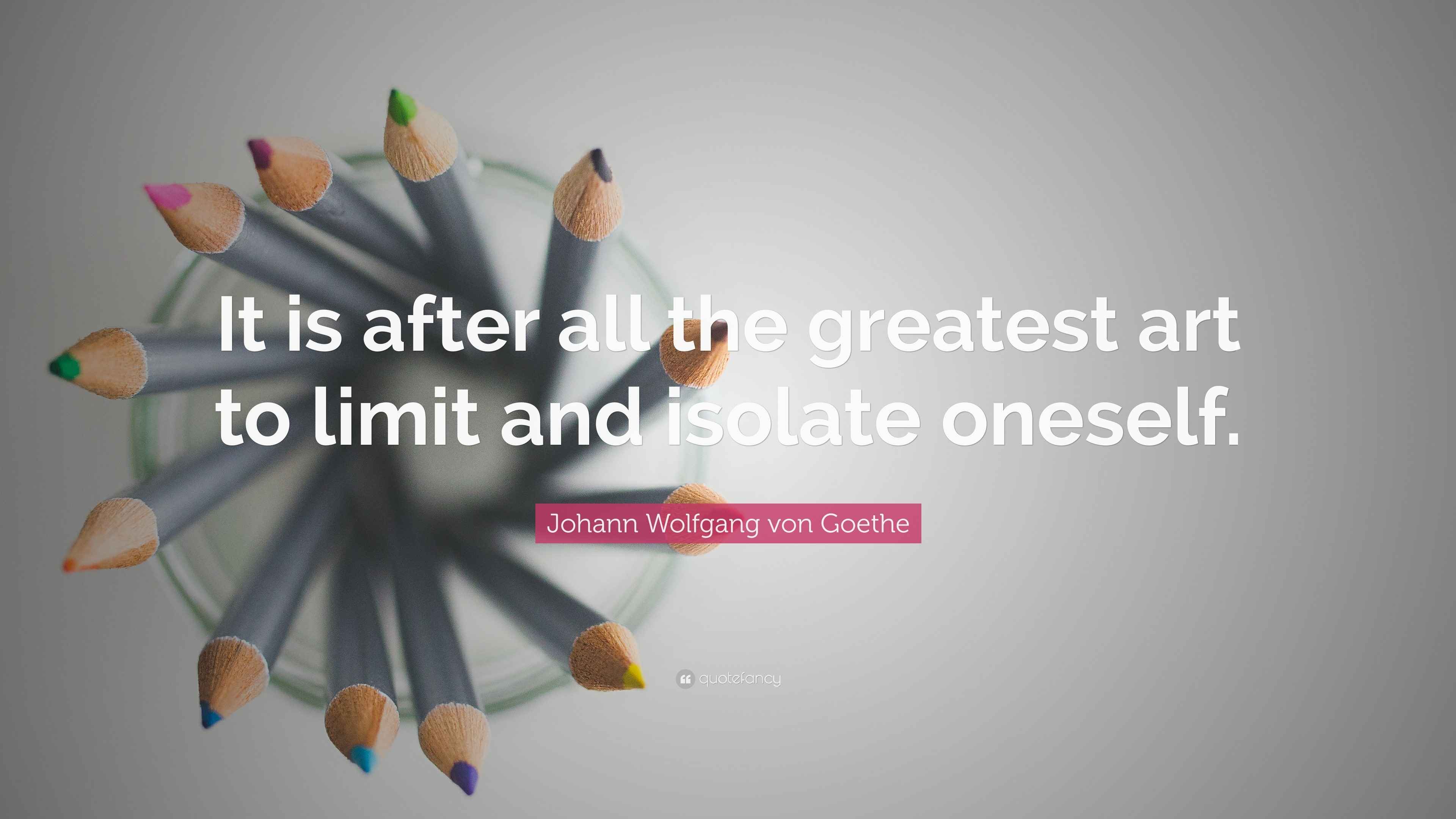 Johann Wolfgang von Goethe Quote: “It is after all the greatest art to ...