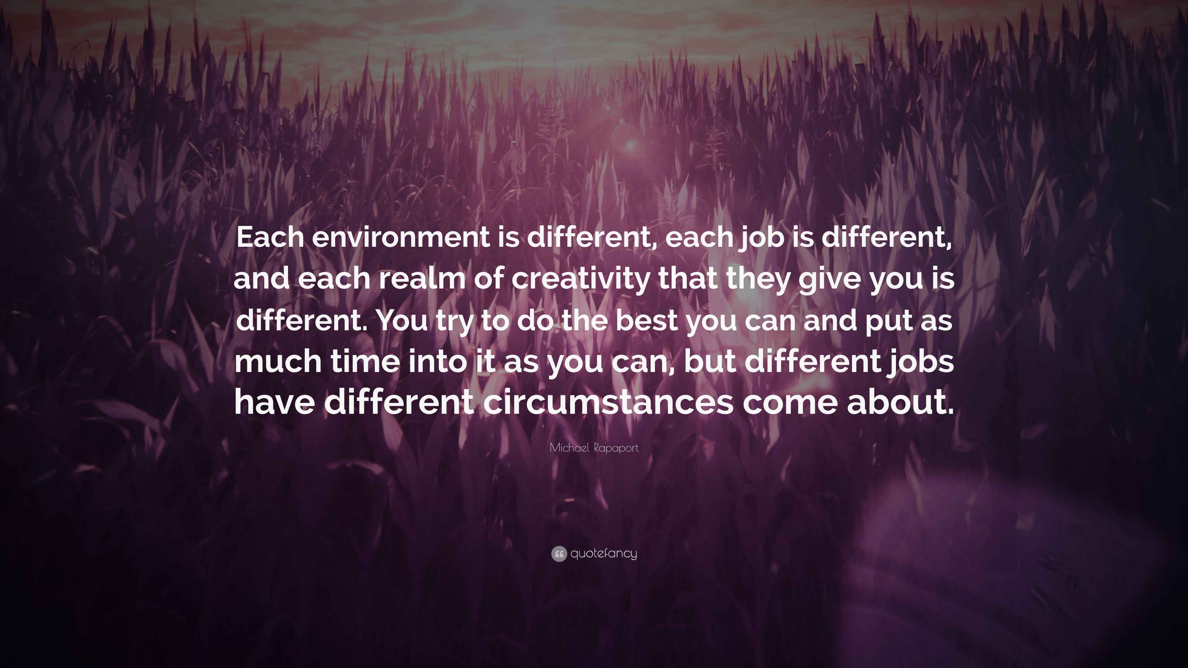 Michael Rapaport Quote: “Each environment is different, each job is ...