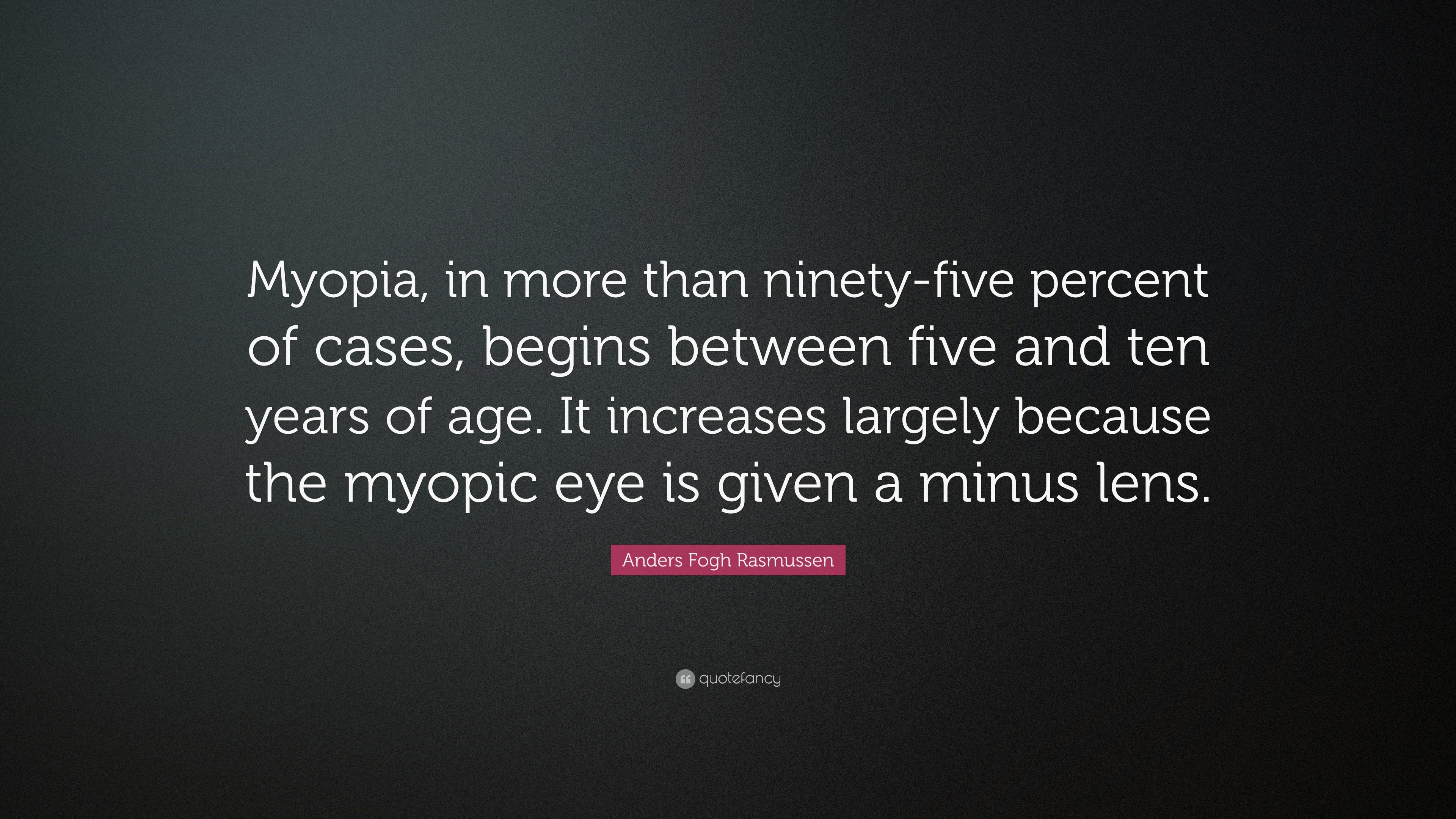 Anders Fogh Rasmussen Quote: “Myopia, in more than ninety-five percent ...