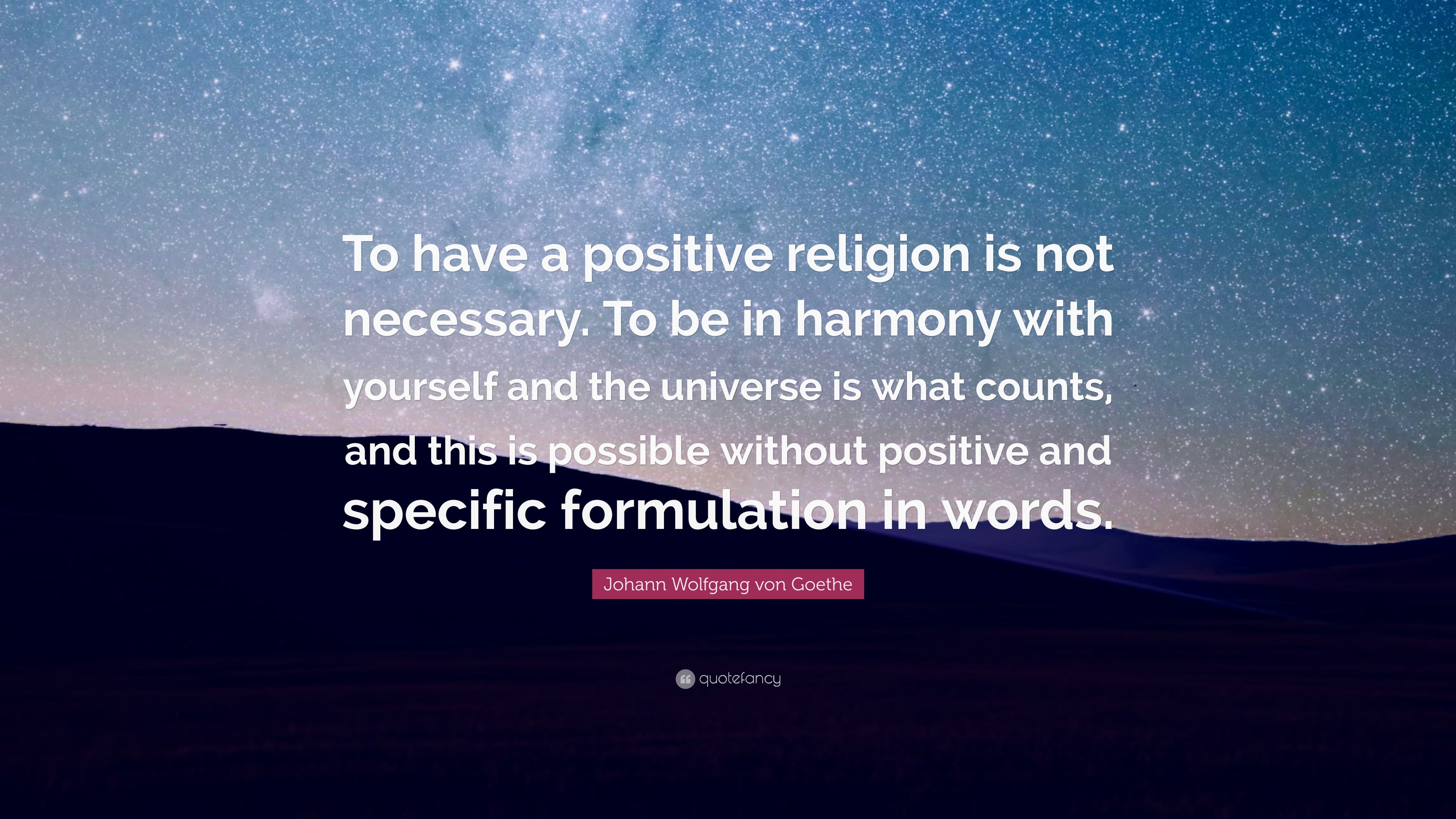 Johann Wolfgang von Goethe Quote: “To have a positive religion is not ...