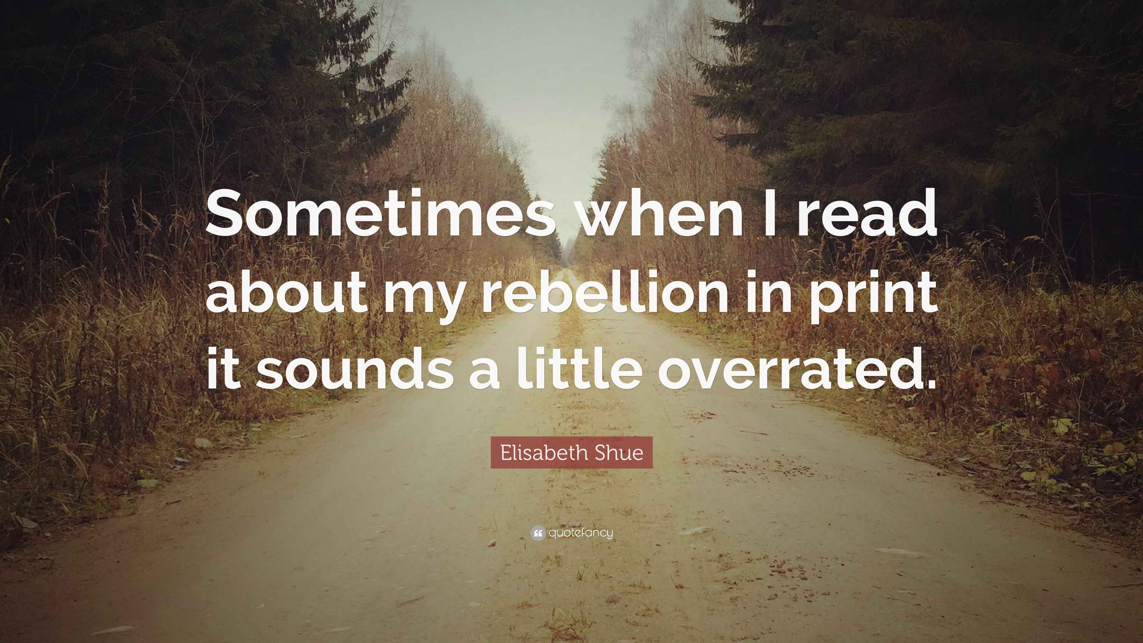 Elisabeth Shue Quote: “Sometimes when I read about my rebellion in ...