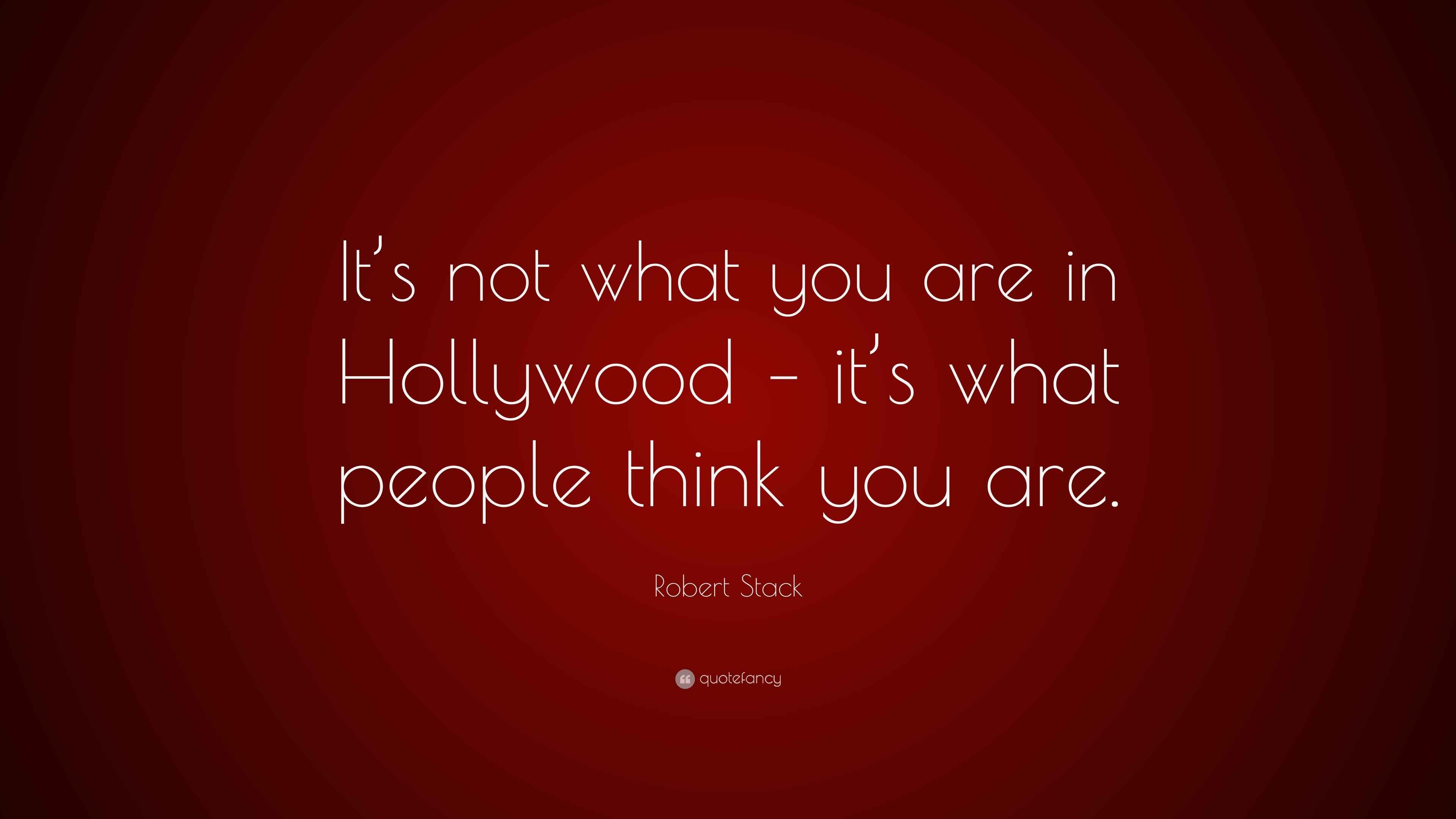 Robert Stack Quote: “It’s not what you are in Hollywood – it’s what ...