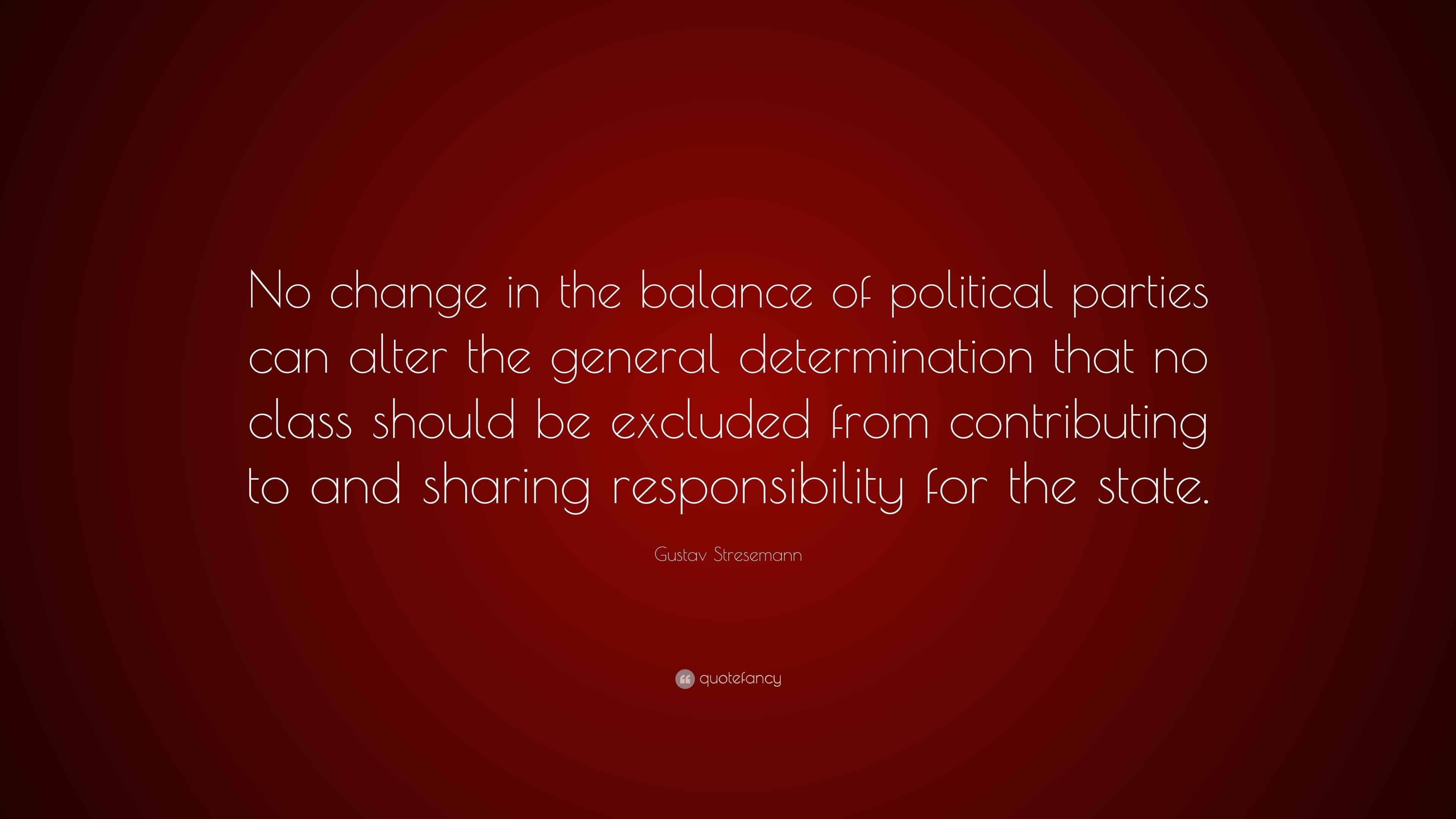 Gustav Stresemann Quote: “No change in the balance of political parties ...