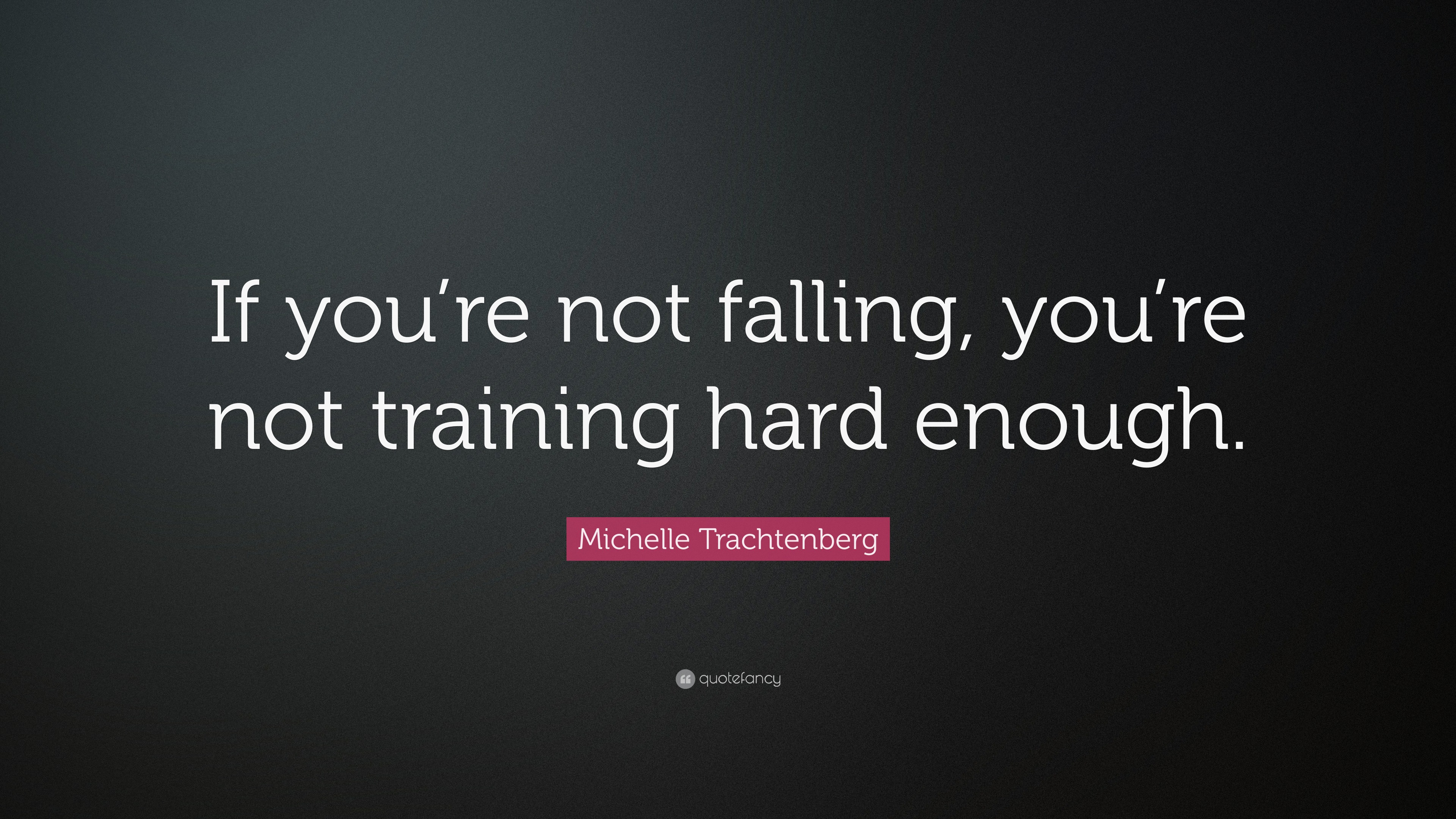 Michelle Trachtenberg Quote: “If you’re not falling, you’re not ...